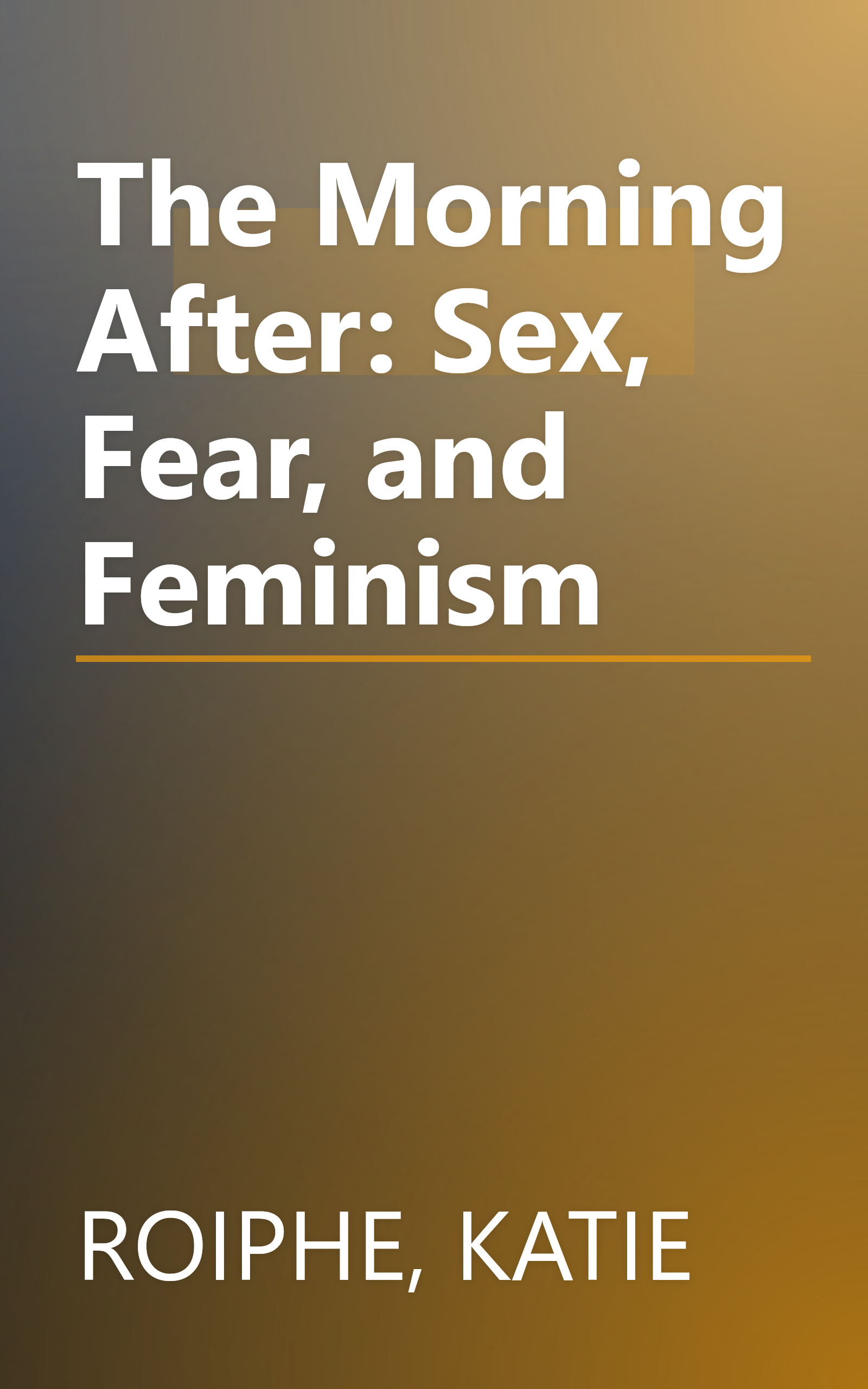 The Morning After: Sex, Fear, and Feminism book cover