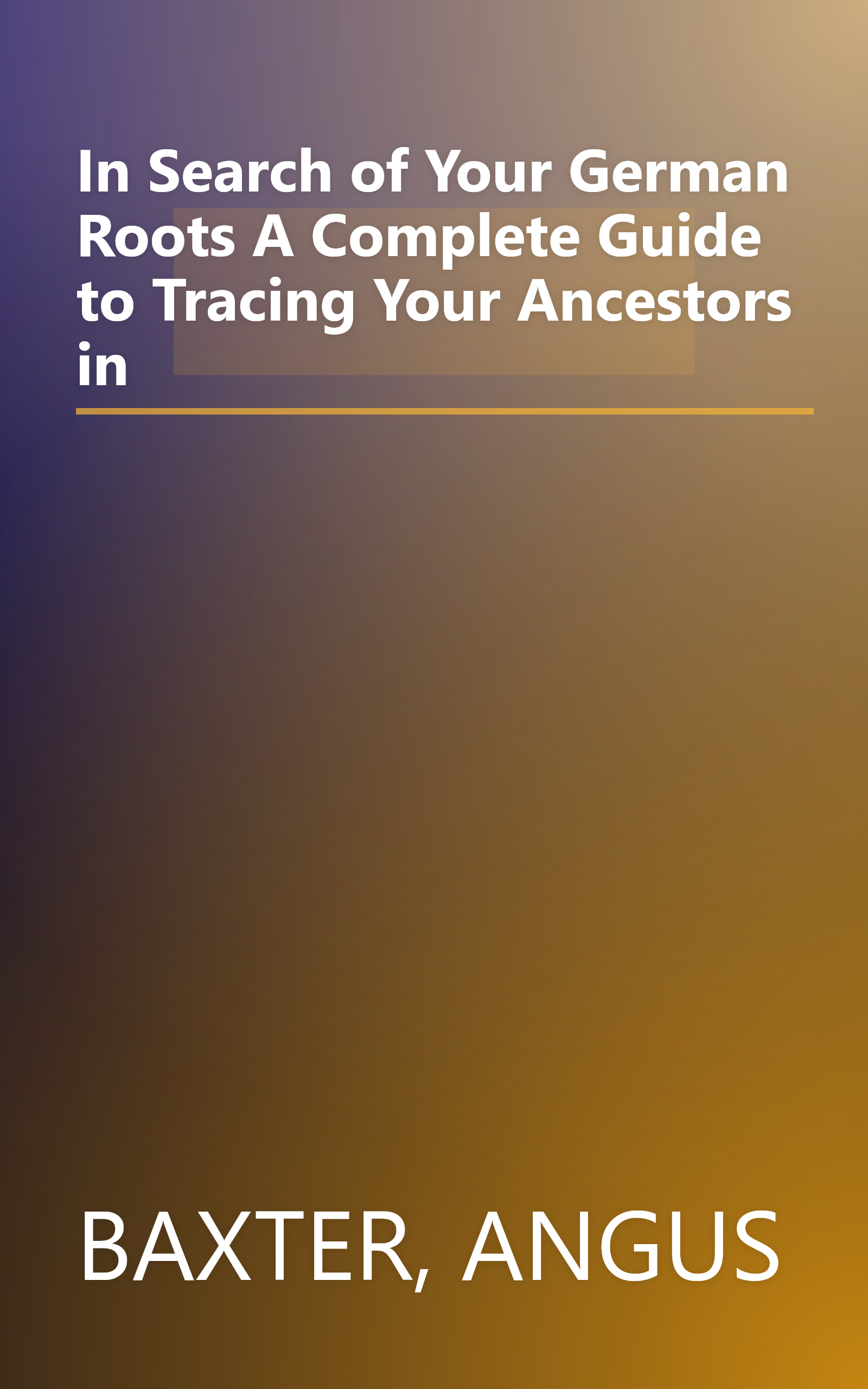 In Search of Your German Roots A Complete Guide to Tracing Your Ancestors in book cover