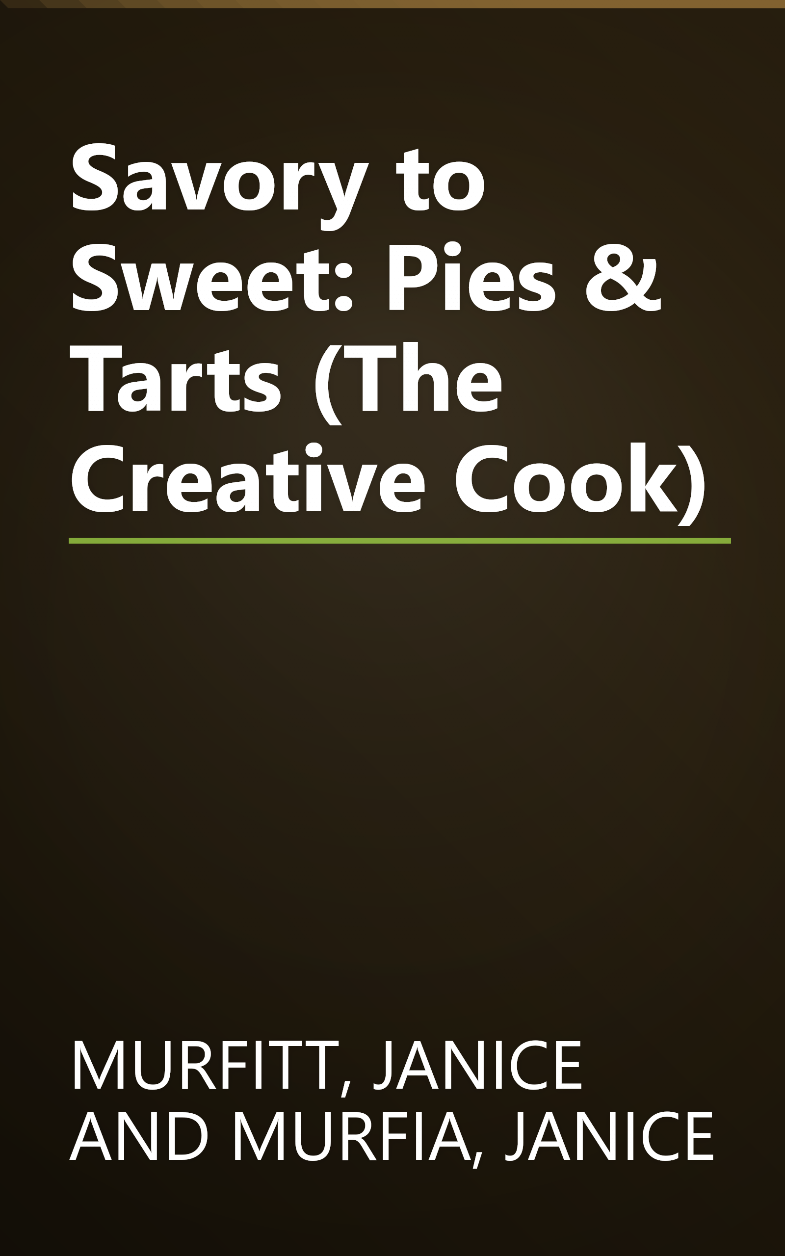 Savory to Sweet: Pies & Tarts (The Creative Cook) book cover