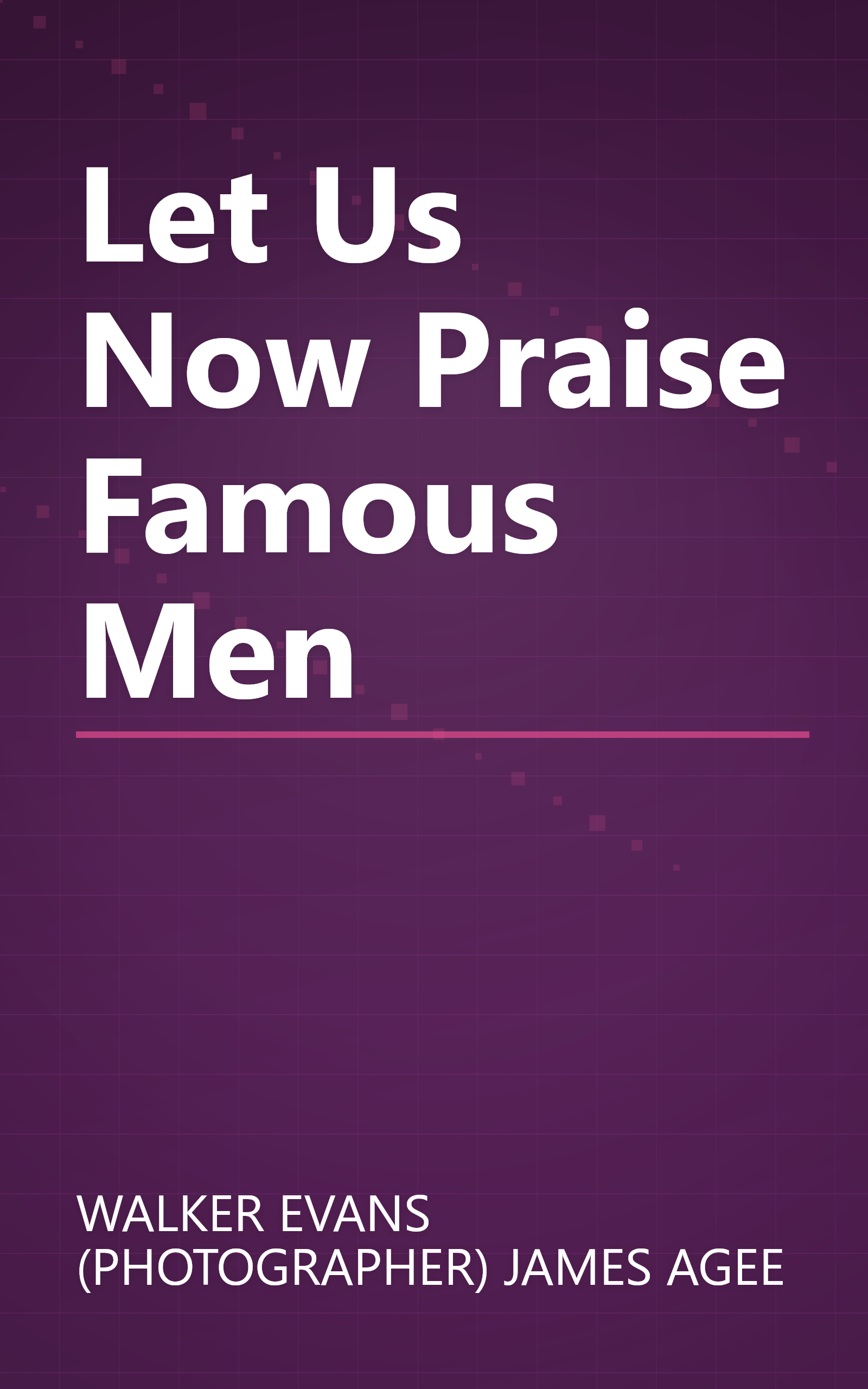 Let Us Now Praise Famous Men book cover