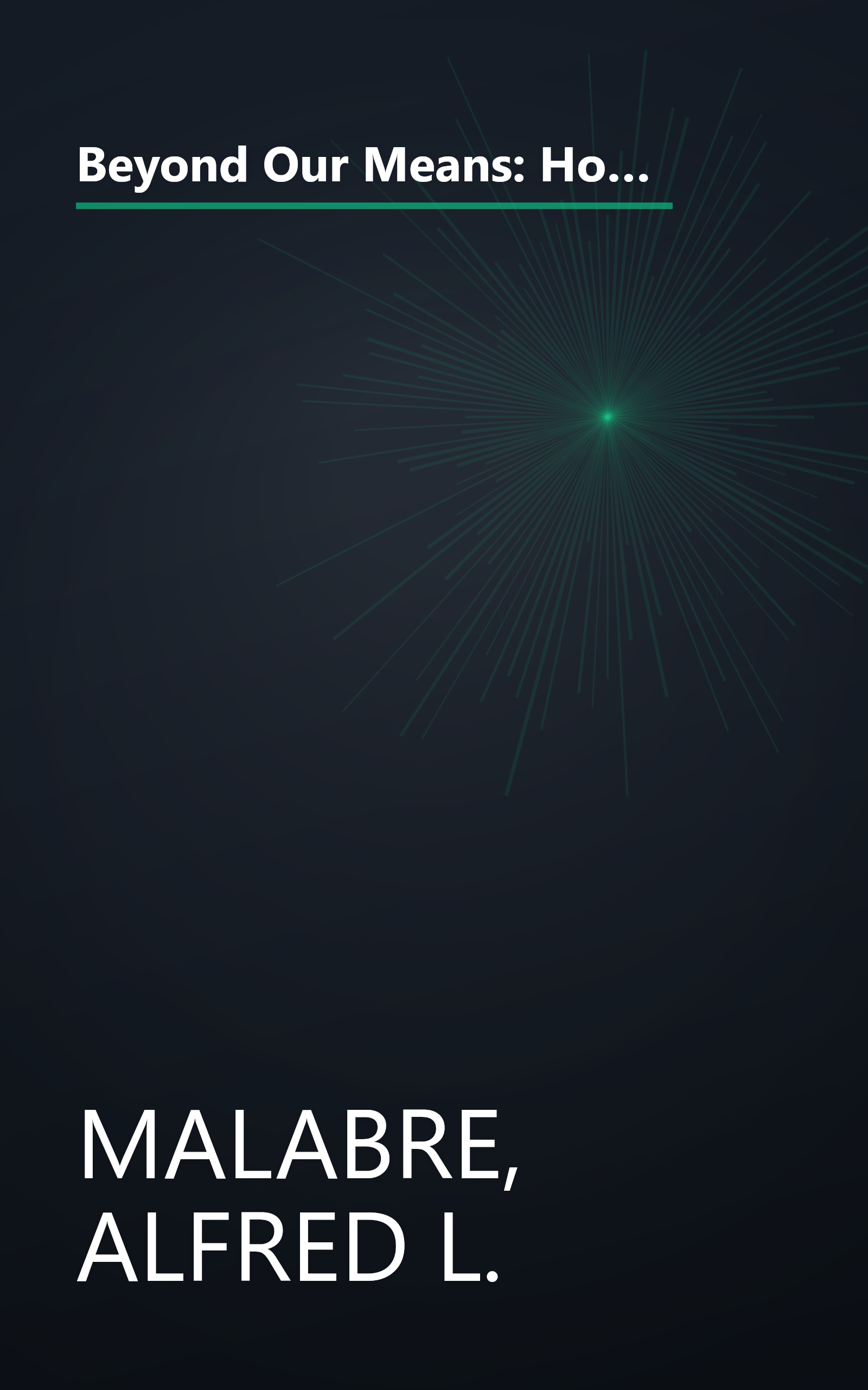 Beyond Our Means: How America's Long Years of Debt, Deficits, and Reckless Borrowing Now Threaten to Overwhelm Us book cover