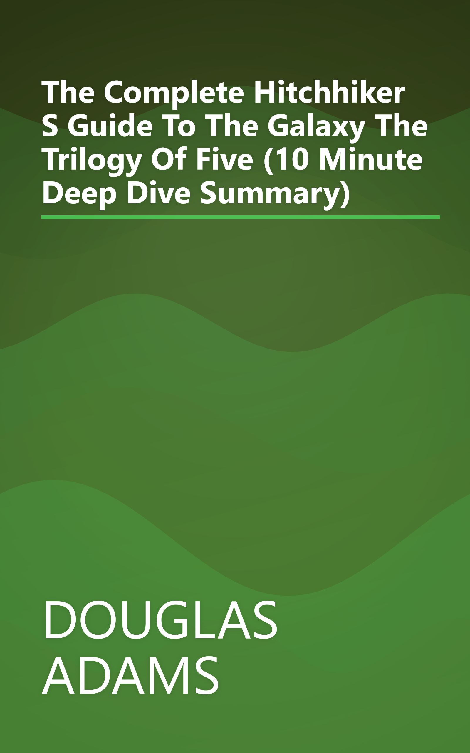 The Complete Hitchhiker S Guide To The Galaxy  The Trilogy Of Five (10 Minute   Deep Dive Summary) book cover