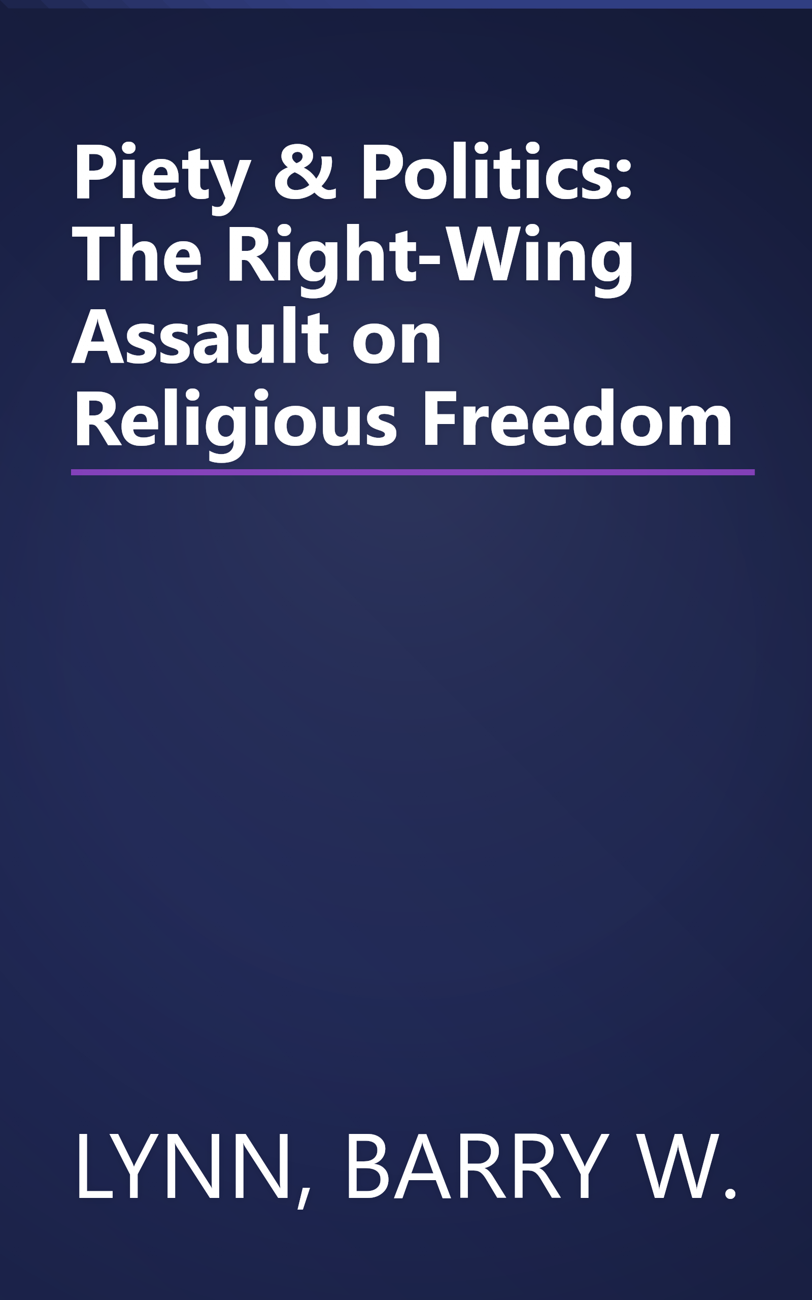 Piety & Politics: The Right-Wing Assault on Religious Freedom book cover