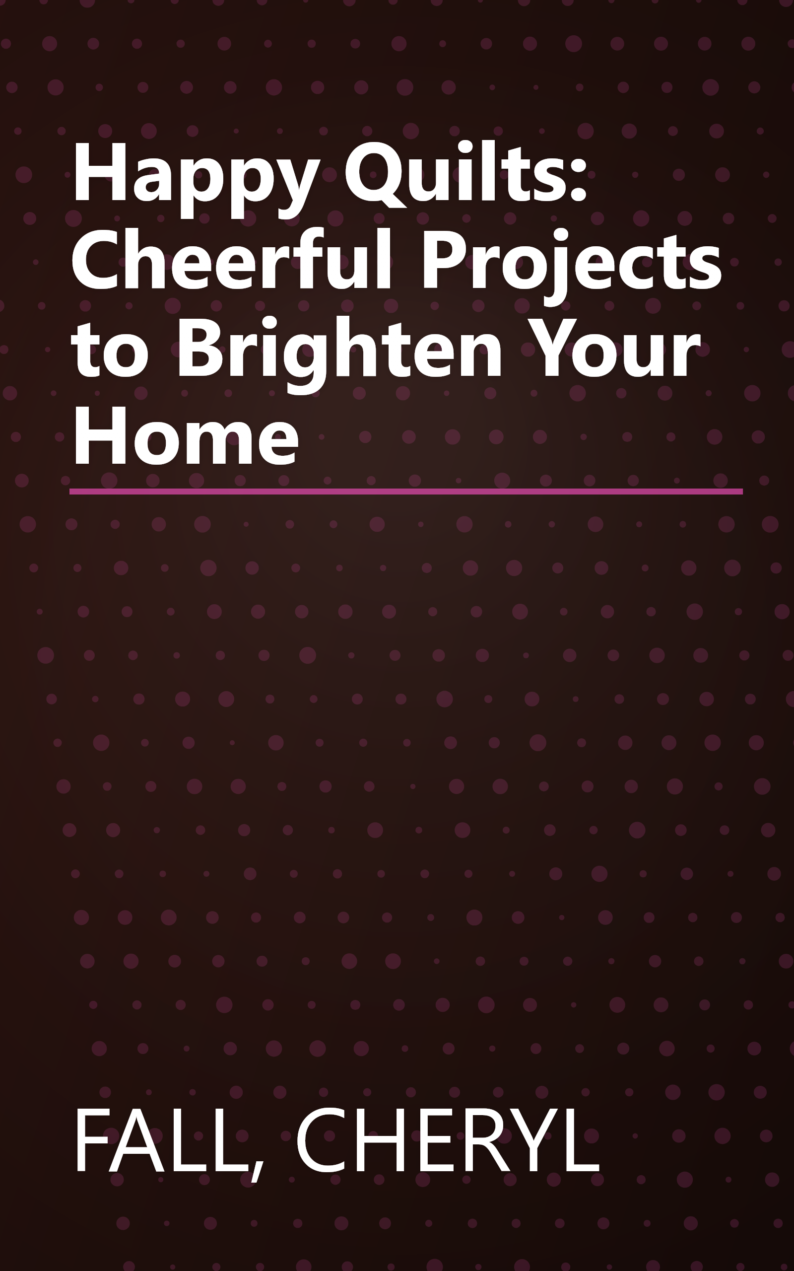 Happy Quilts: Cheerful Projects to Brighten Your Home book cover