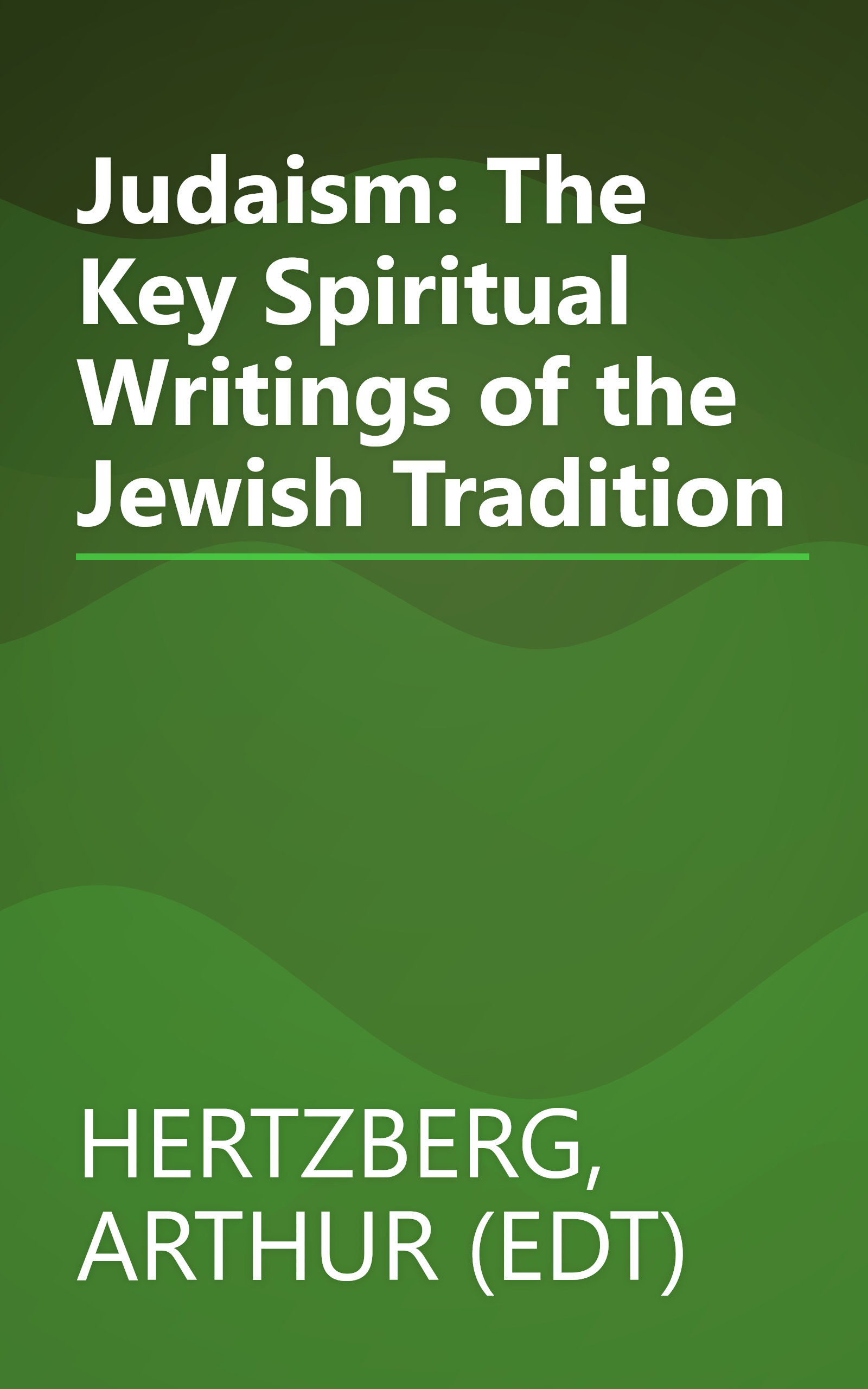 Judaism: The Key Spiritual Writings of the Jewish Tradition book cover