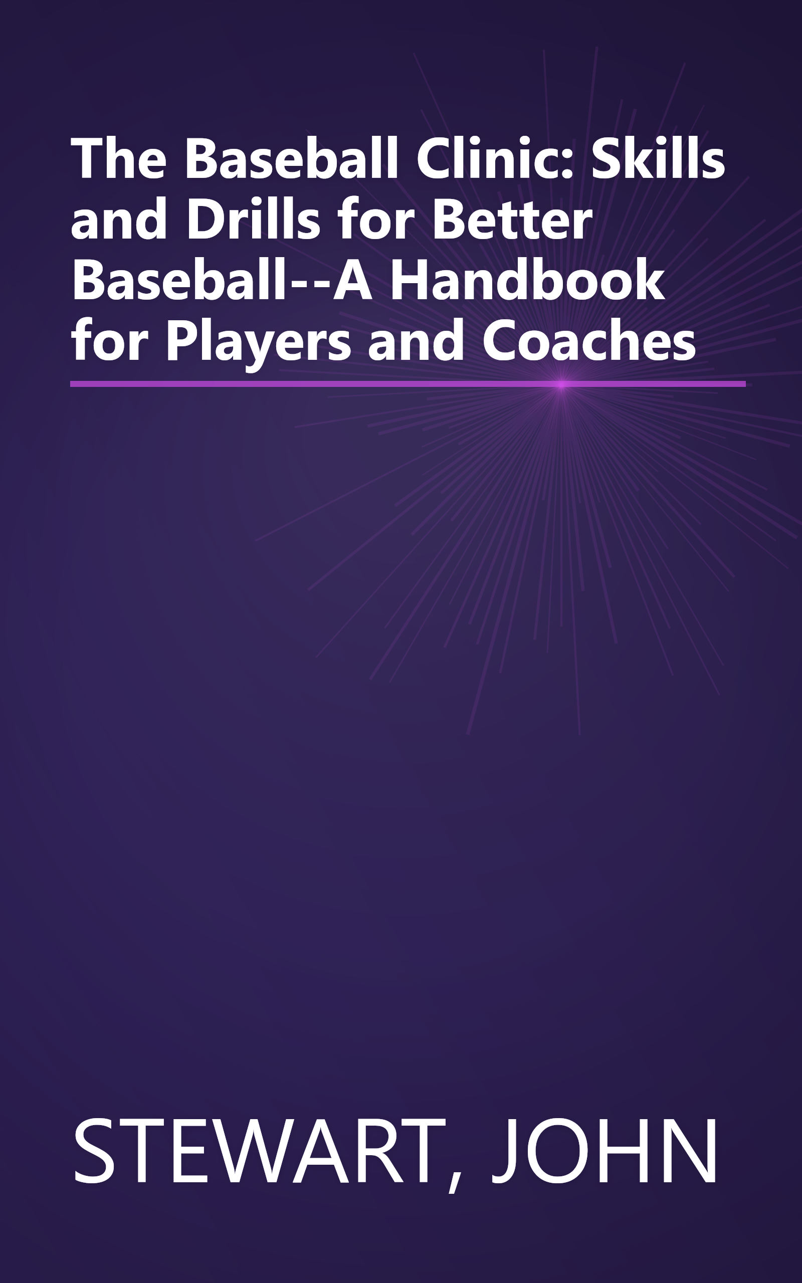 The Baseball Clinic: Skills and Drills for Better Baseball--A Handbook for Players and Coaches book cover