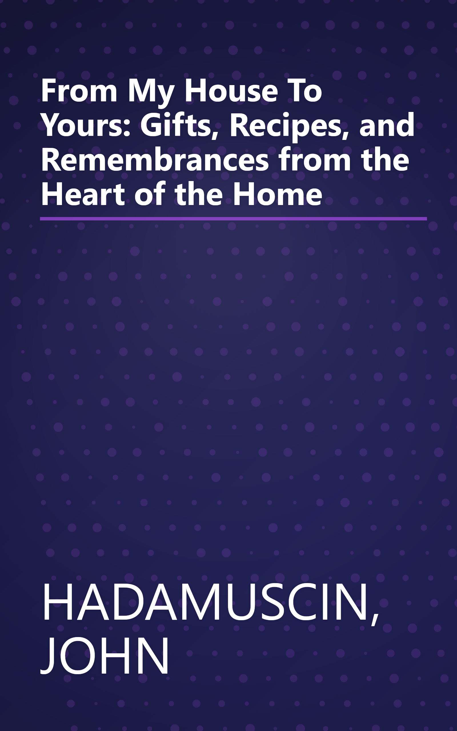 From My House To Yours: Gifts, Recipes, and Remembrances from the Heart of the Home book cover