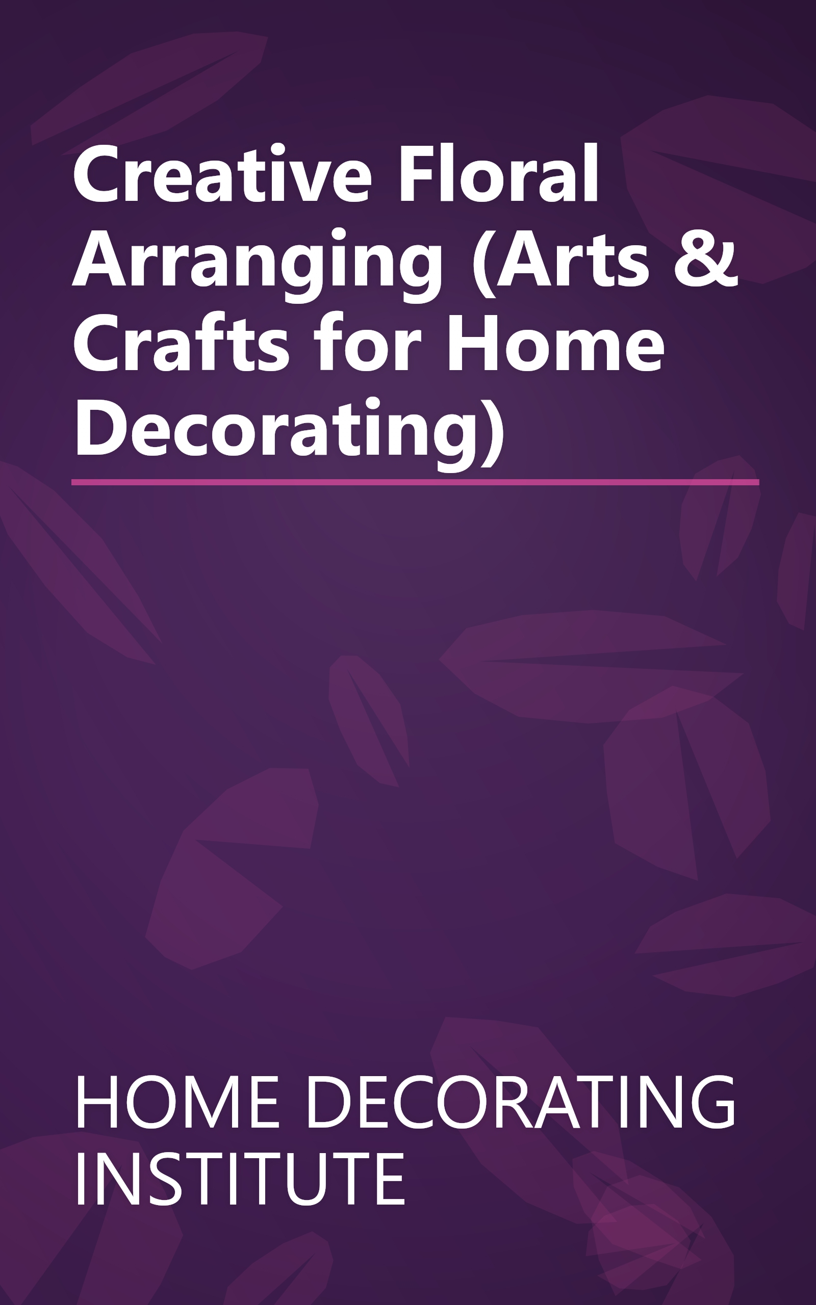 Creative Floral Arranging (Arts & Crafts for Home Decorating) book cover