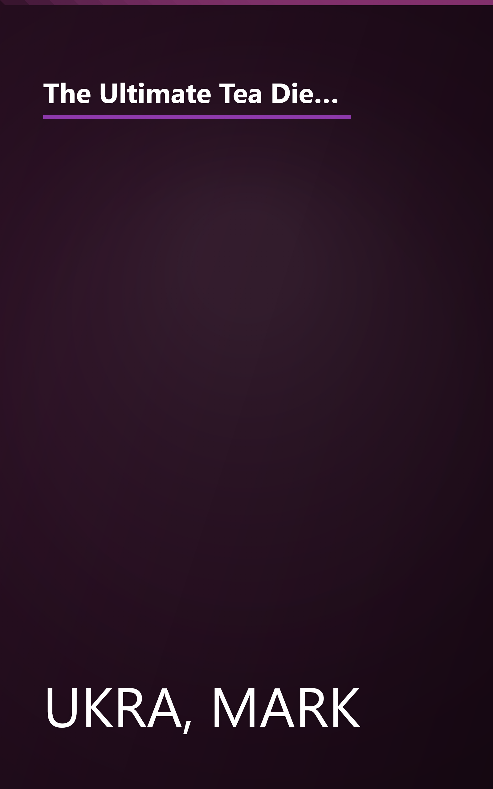 The Ultimate Tea Diet: How Tea Can Boost Your Metabolism, Shrink Your Appetite, and Kick-Start Remarkable Weight Loss book cover