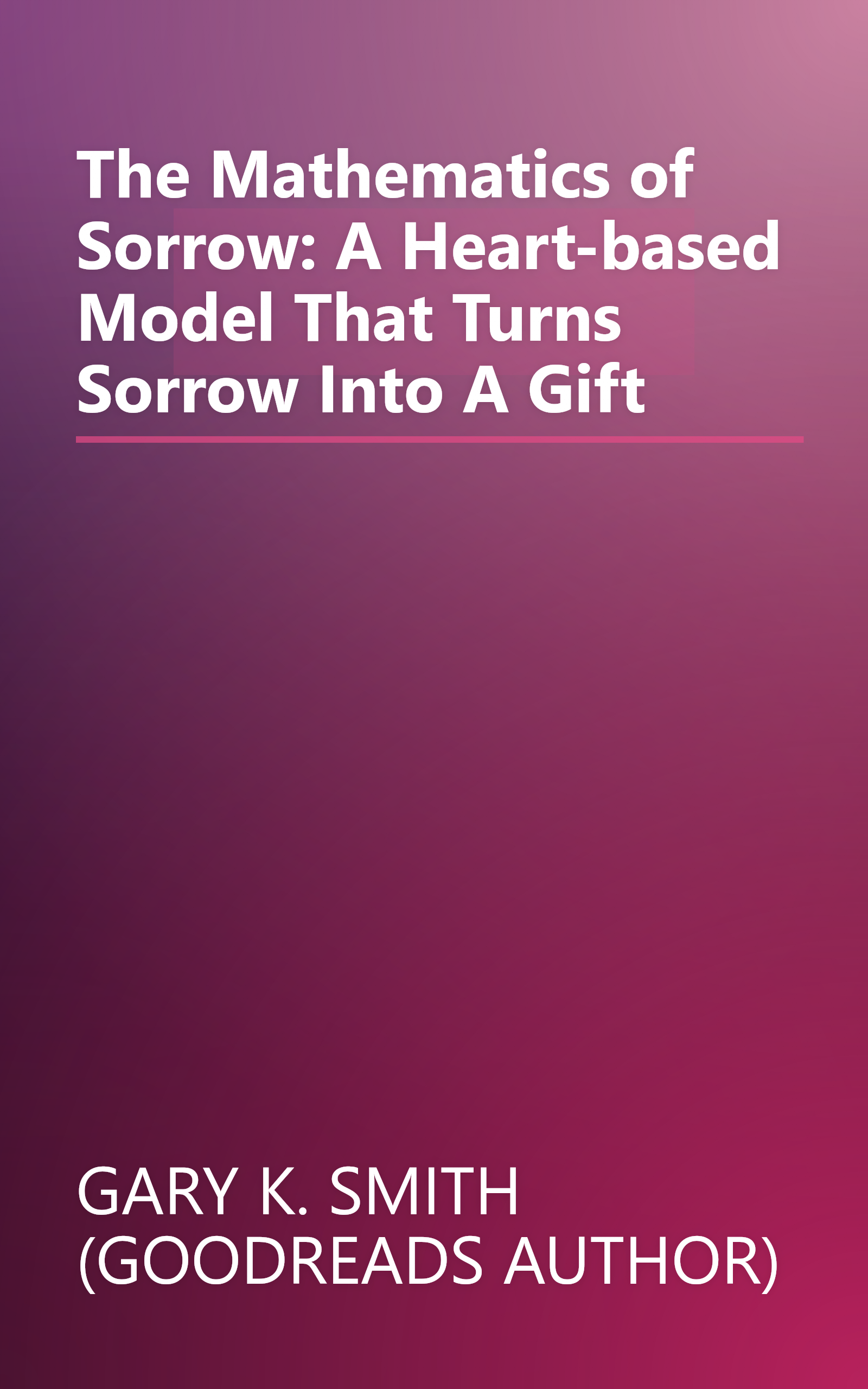 The Mathematics of Sorrow: A Heart-based Model That Turns Sorrow Into A Gift book cover