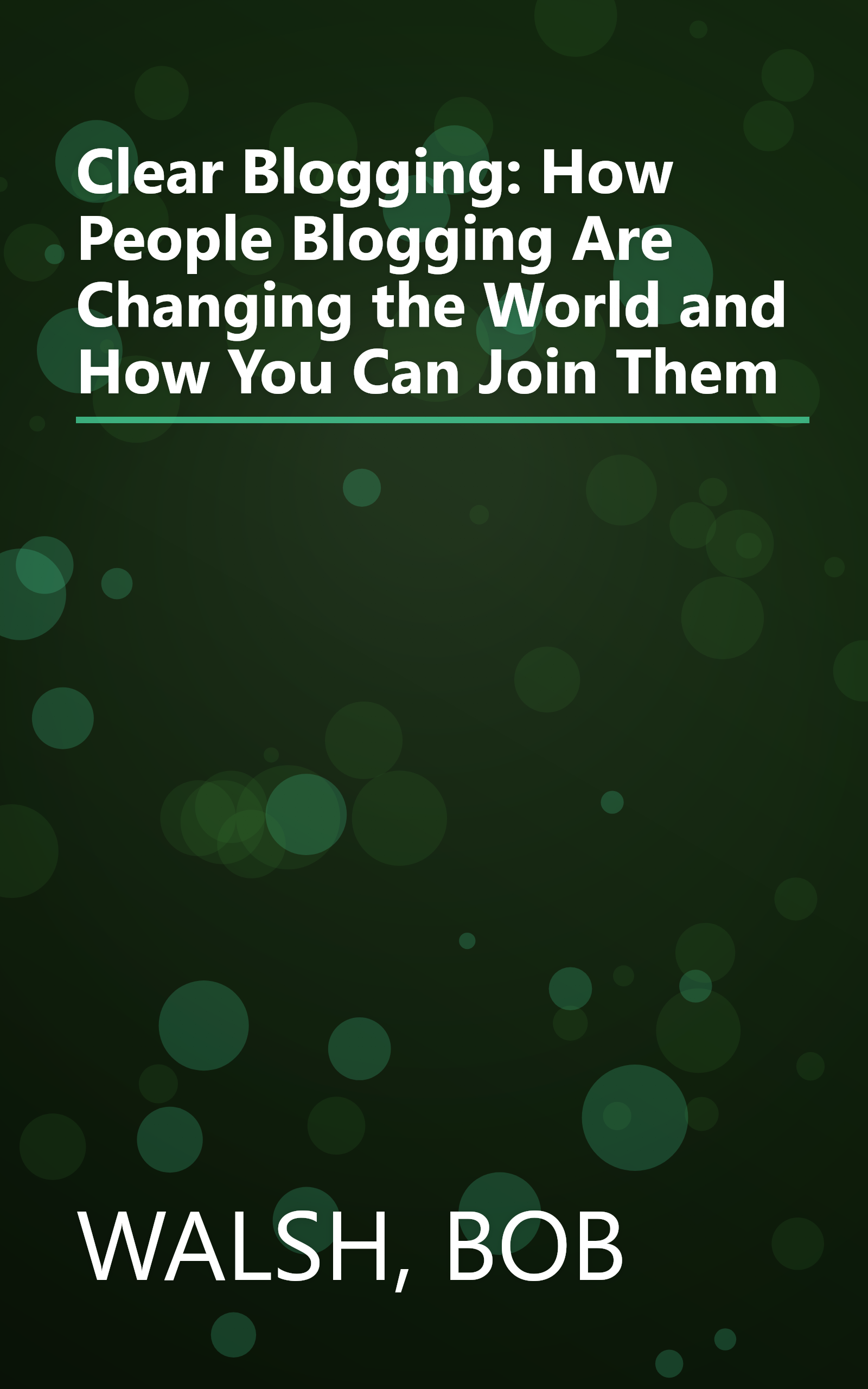 Clear Blogging: How People Blogging Are Changing the World and How You Can Join Them book cover