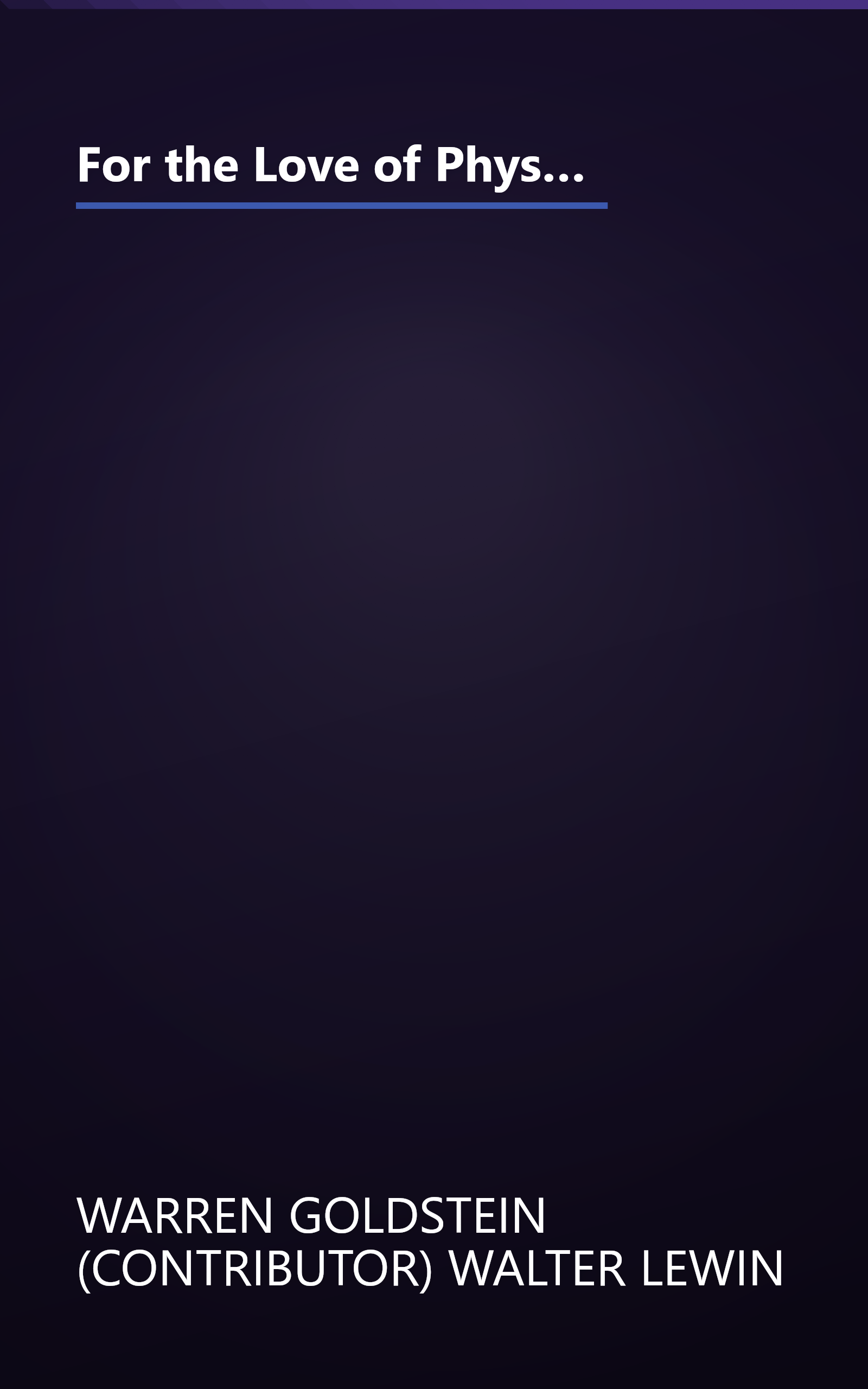 For the Love of Physics: From the End of the Rainbow to the Edge of Time - A Journey Through the Wonders of Physics book cover