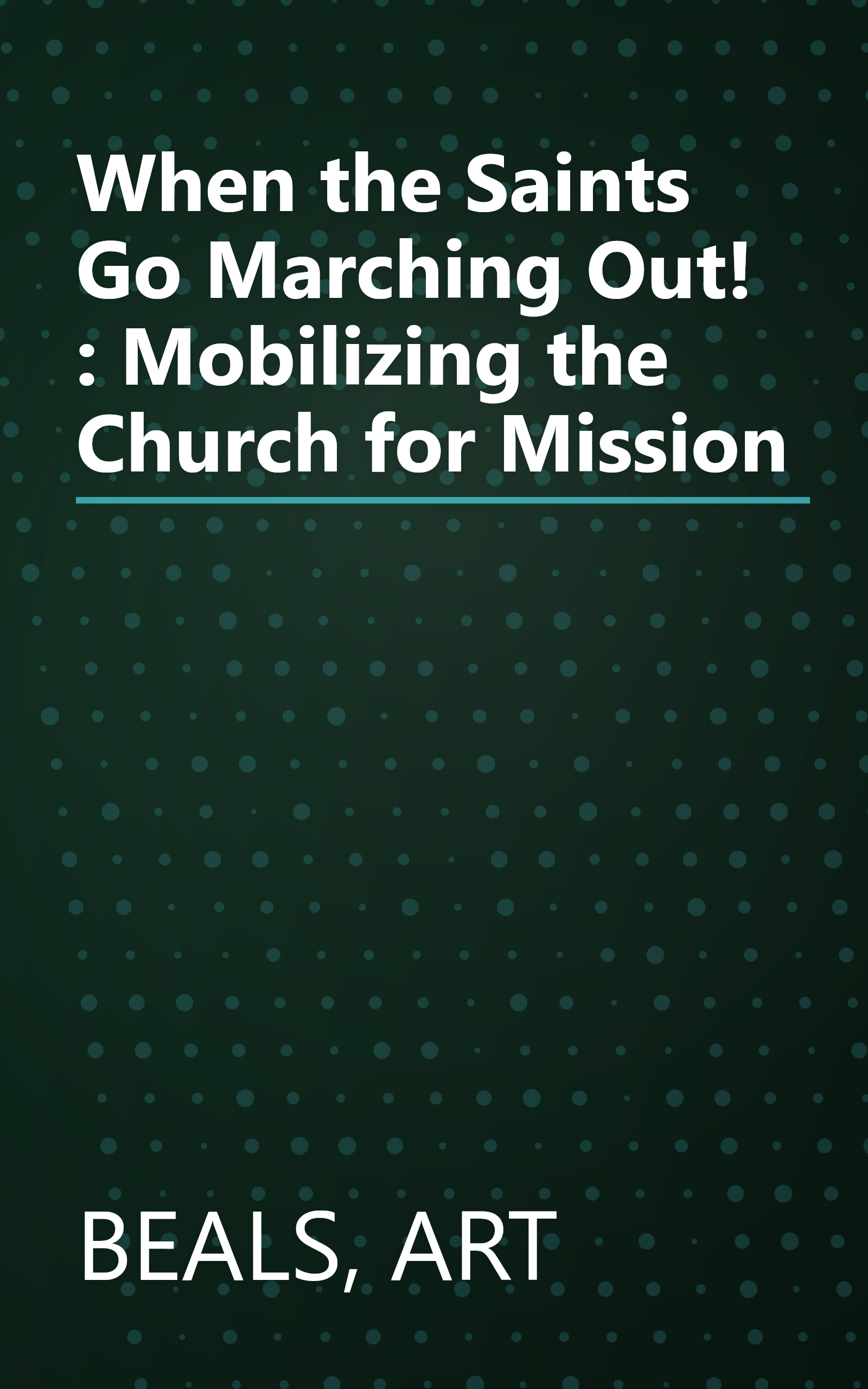 When the Saints Go Marching Out! : Mobilizing the Church for Mission book cover