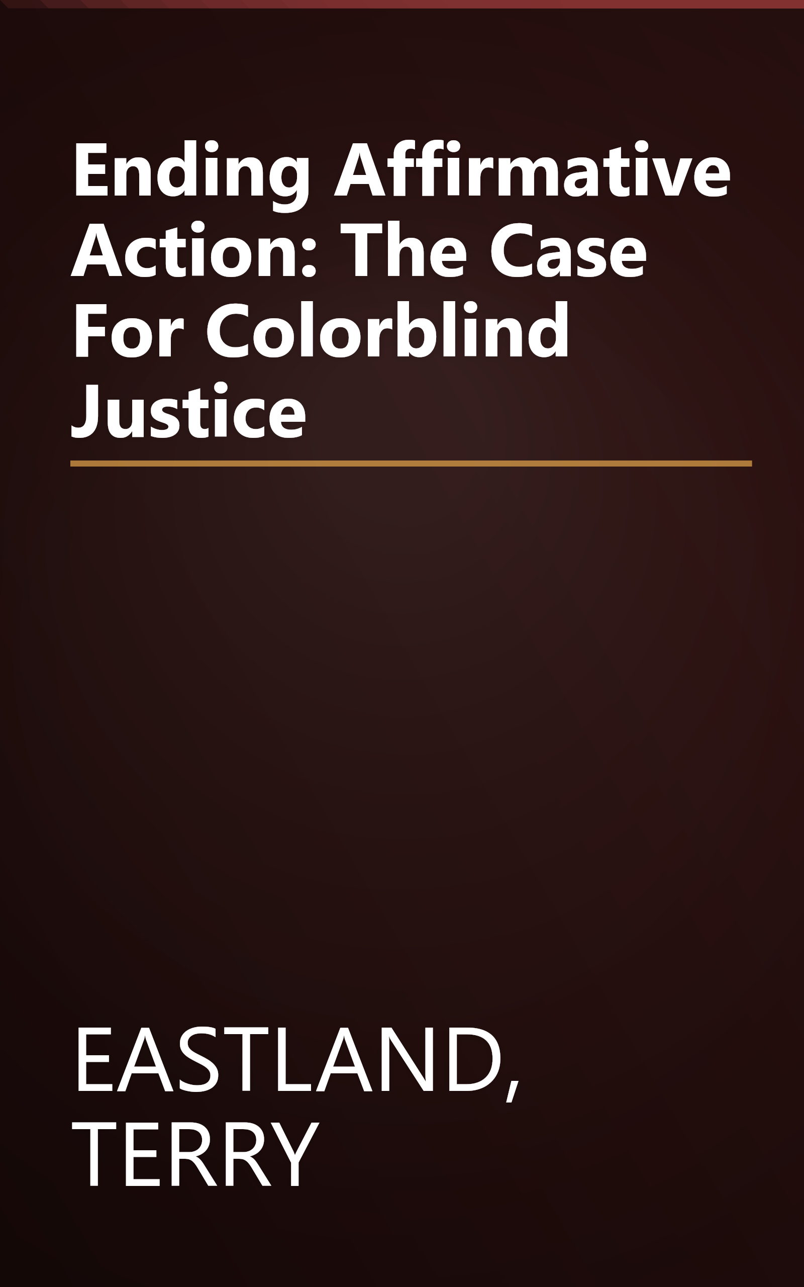 Ending Affirmative Action: The Case For Colorblind Justice book cover