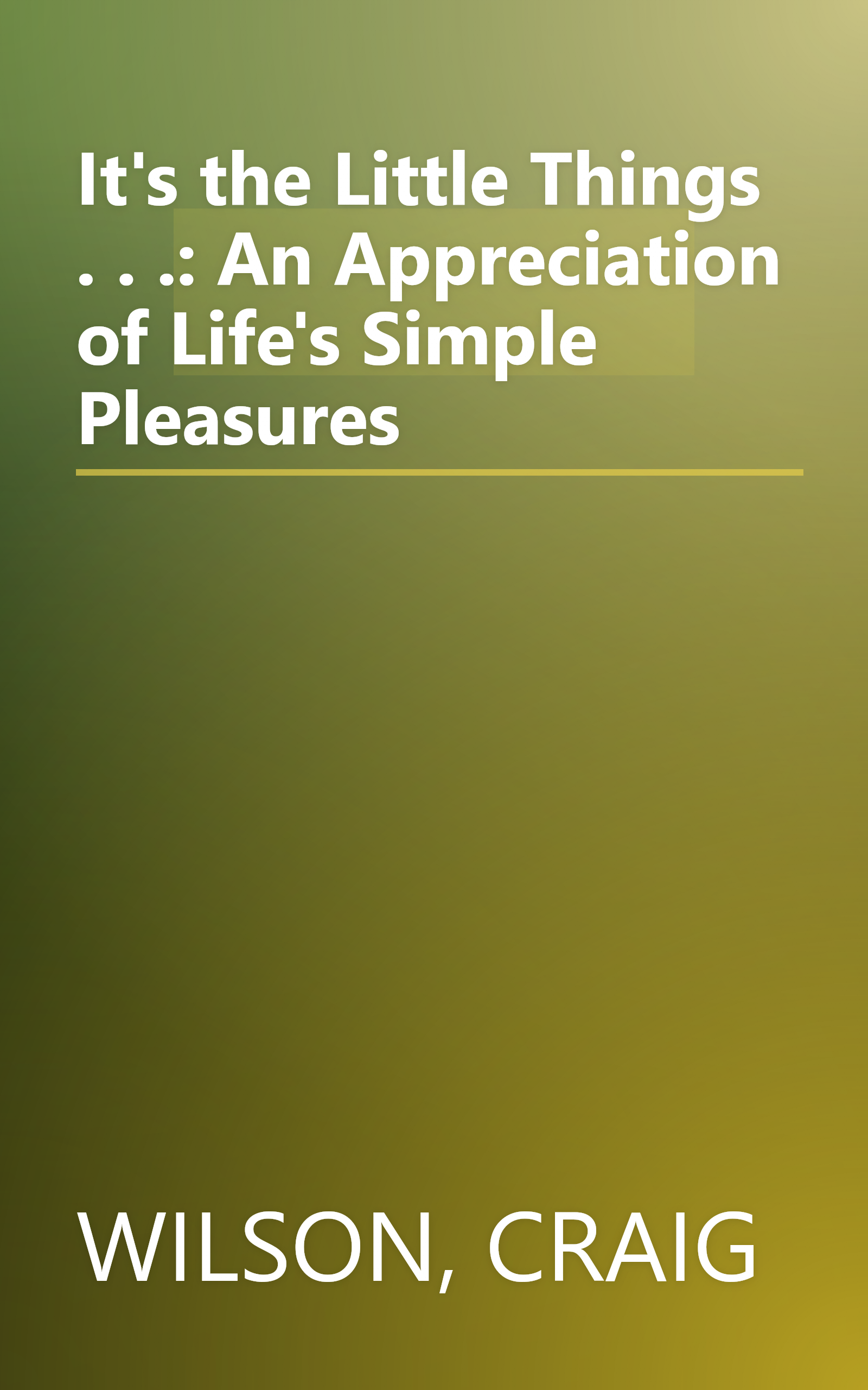 It's the Little Things . . .: An Appreciation of Life's Simple Pleasures book cover