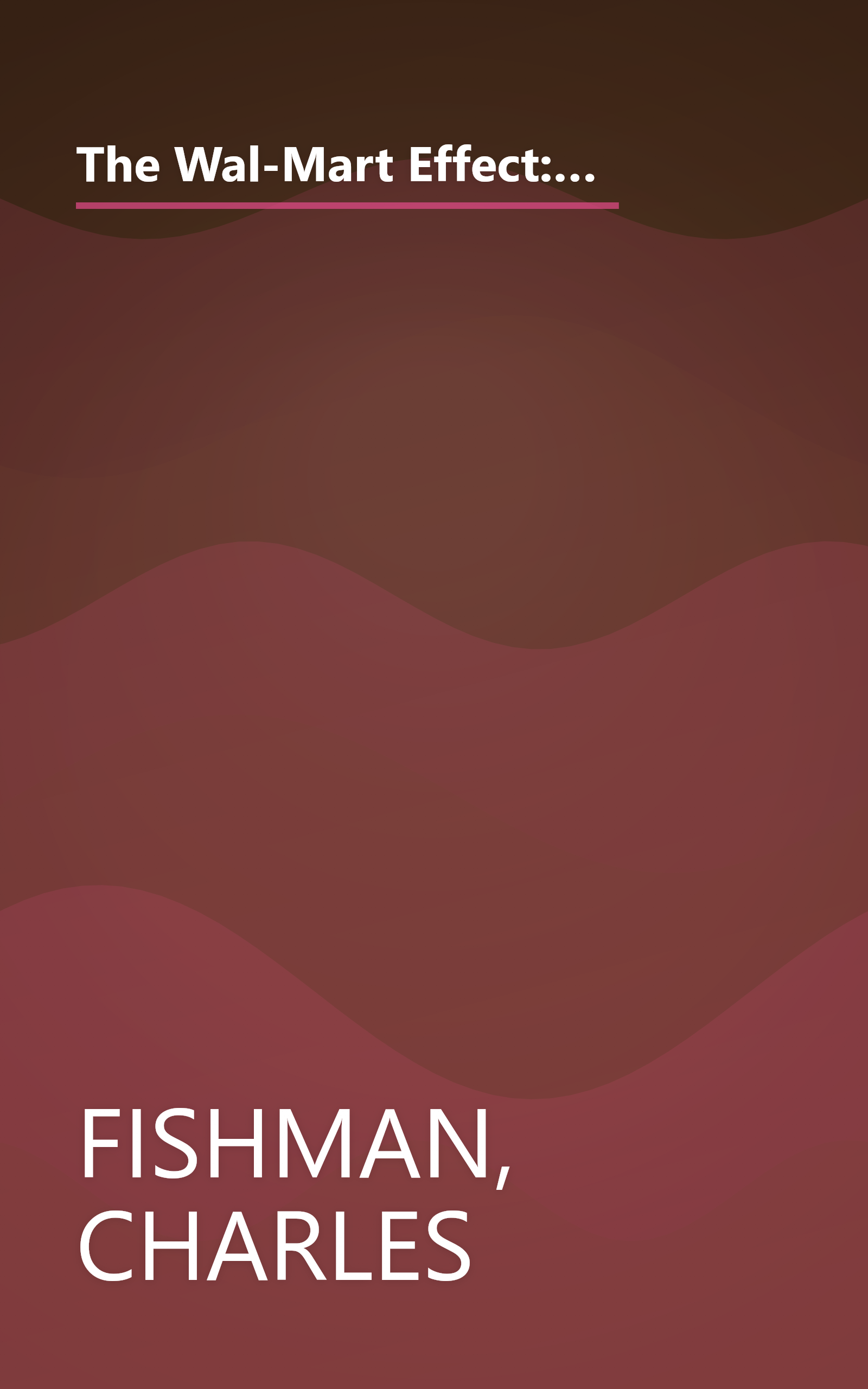 The Wal-Mart Effect: How the World's Most Powerful Company Really Works--and HowIt's Transforming the American Economy book cover