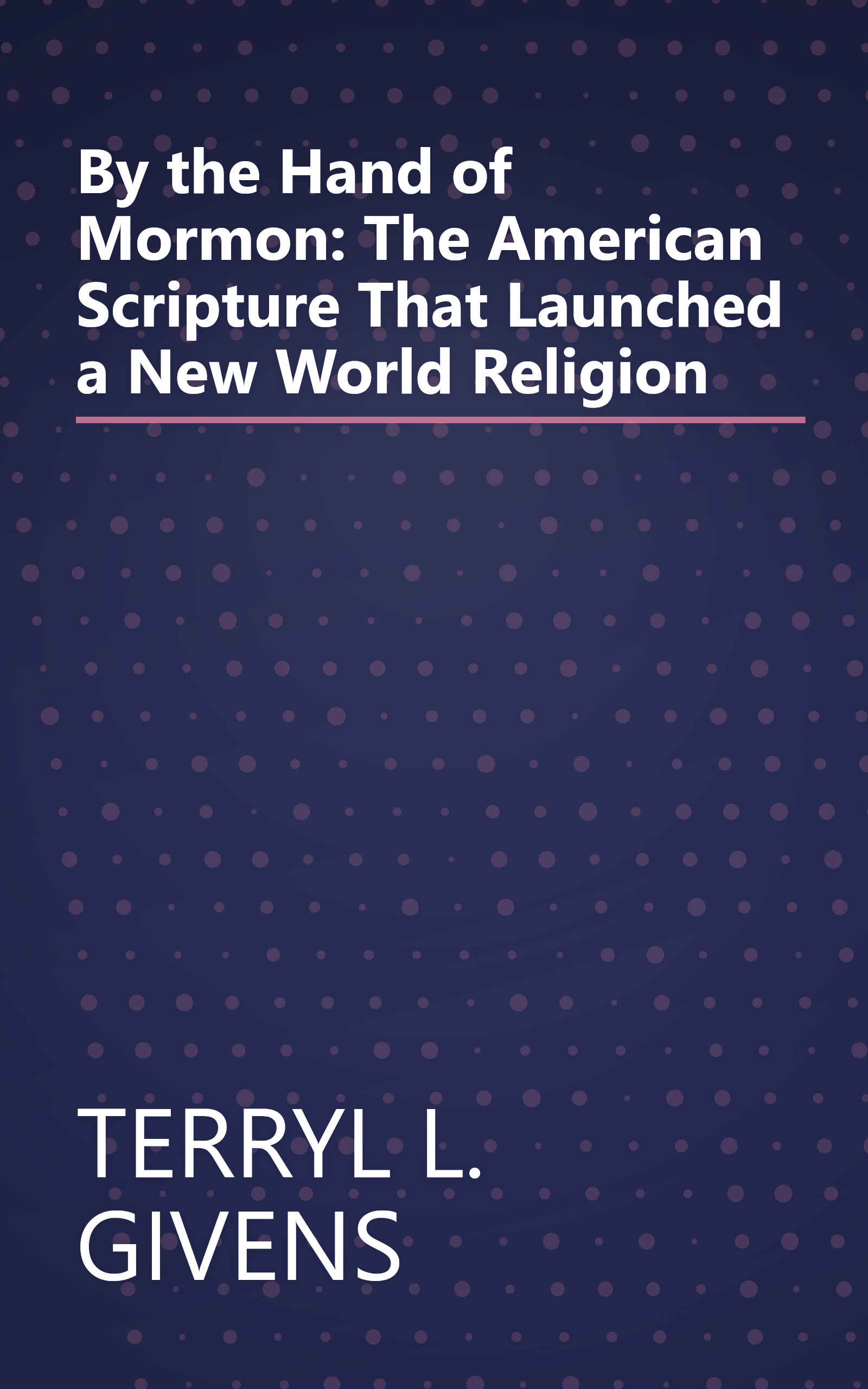 By the Hand of Mormon: The American Scripture That Launched a New World Religion book cover