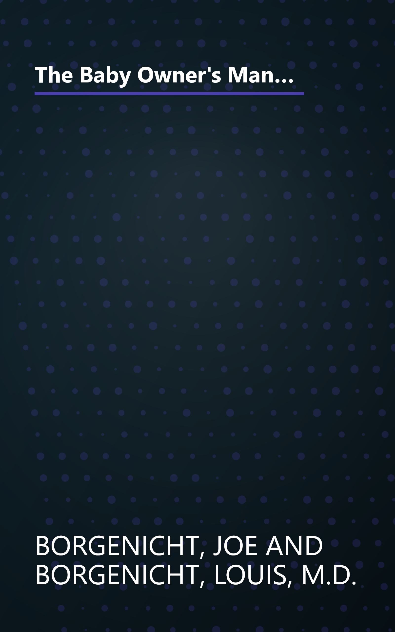 The Baby Owner's Manual: Operating Instructions, Trouble-Shooting Tips, and Advice on First-Year Maintenance (Owner's and Instruction Manual) book cover