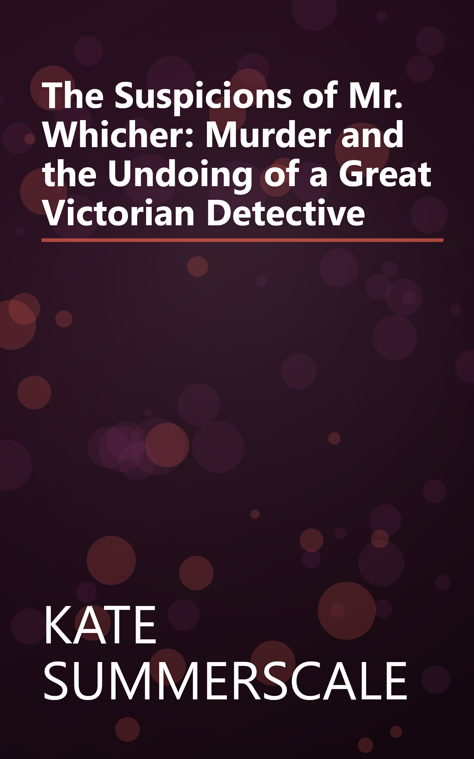 The Suspicions of Mr. Whicher: Murder and the Undoing of a Great Victorian Detective book cover