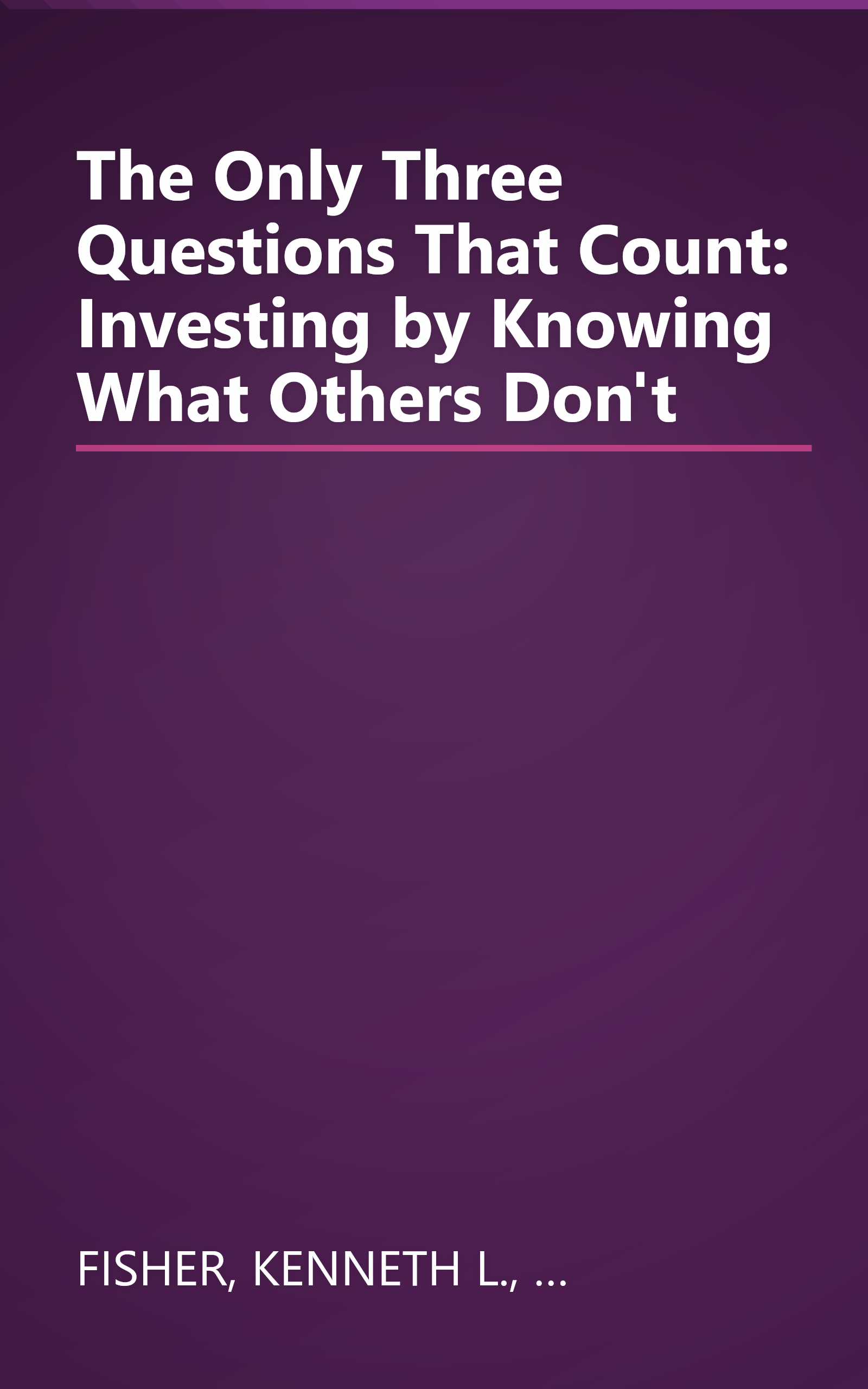 The Only Three Questions That Count: Investing by Knowing What Others Don't book cover