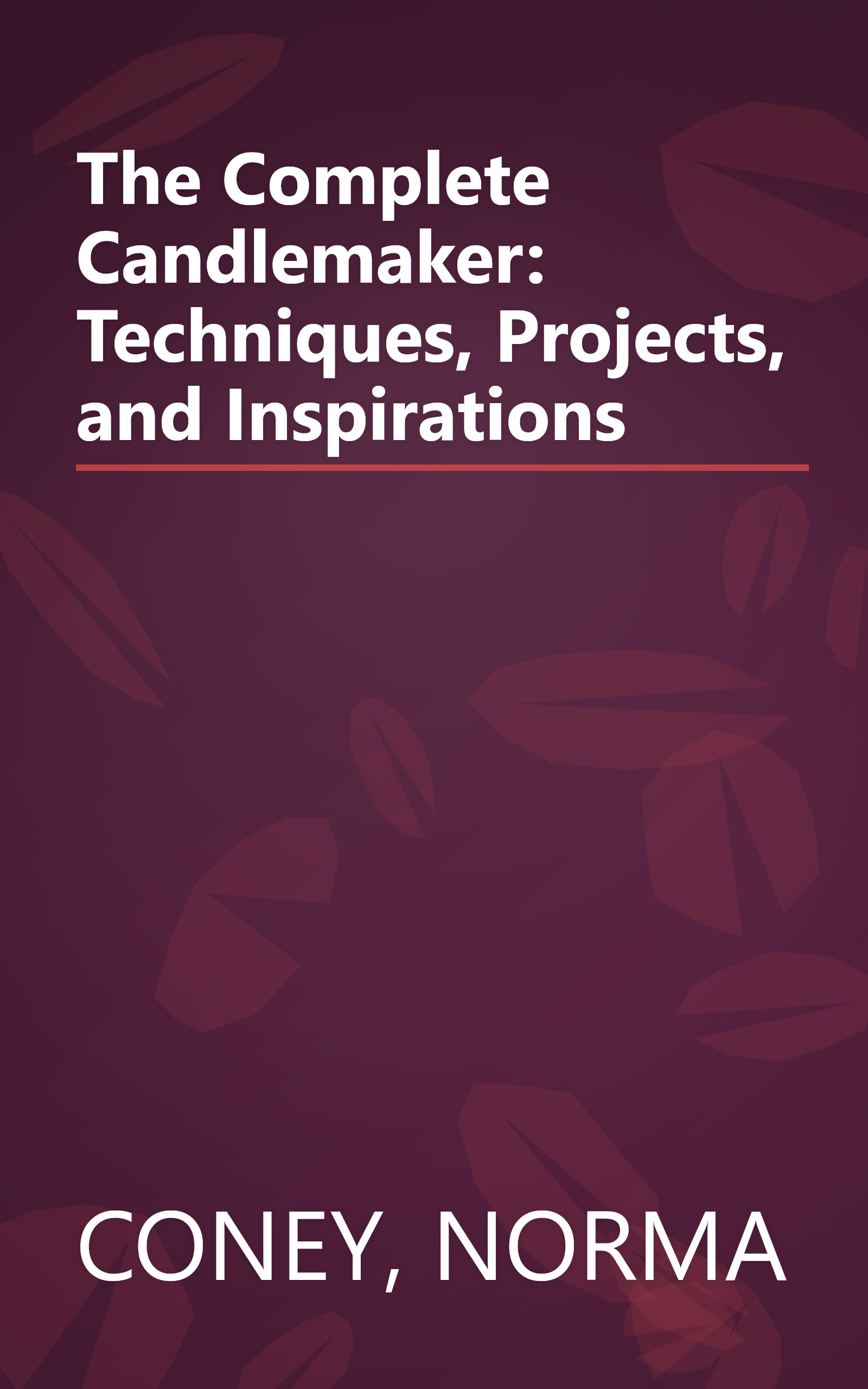 The Complete Candlemaker: Techniques, Projects, and Inspirations book cover