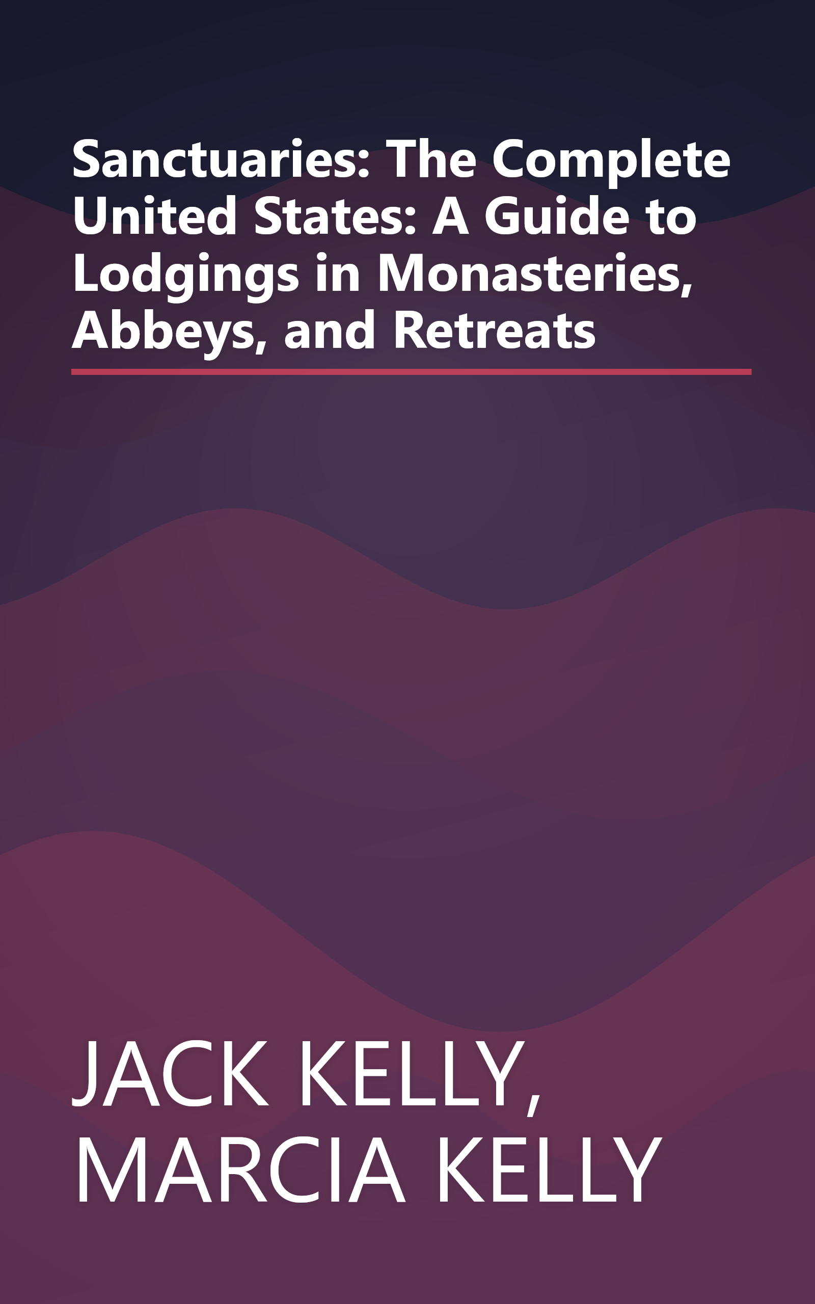 Sanctuaries: The Complete United States: A Guide to Lodgings in Monasteries, Abbeys, and Retreats book cover