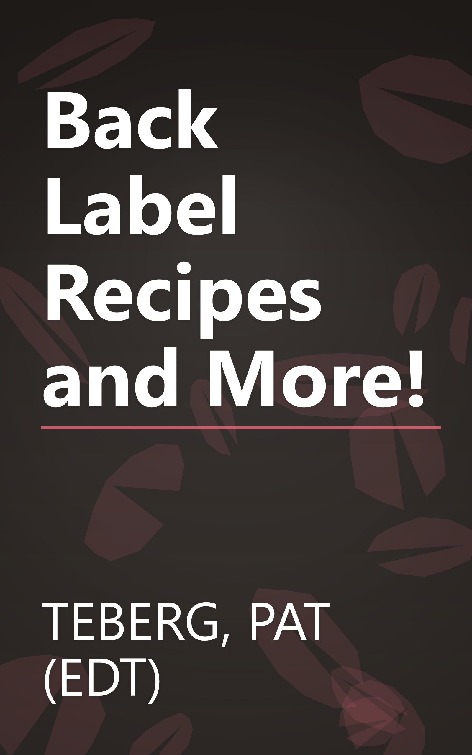 Back Label Recipes and More! book cover