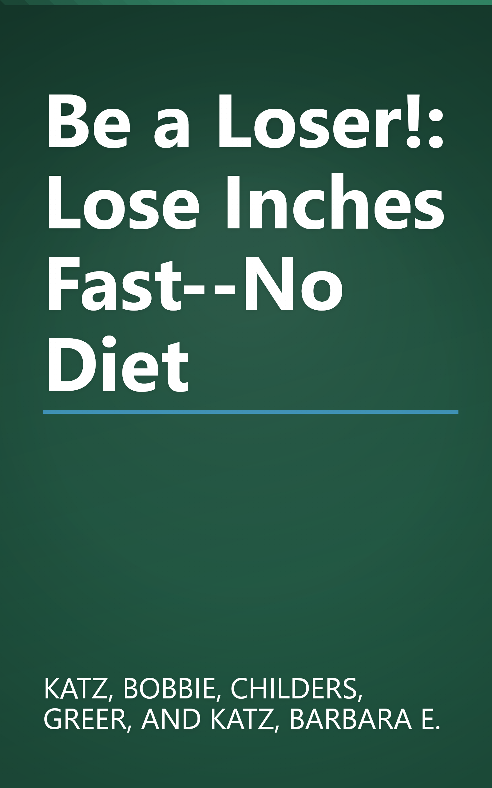Be a Loser!: Lose Inches Fast--No Diet book cover