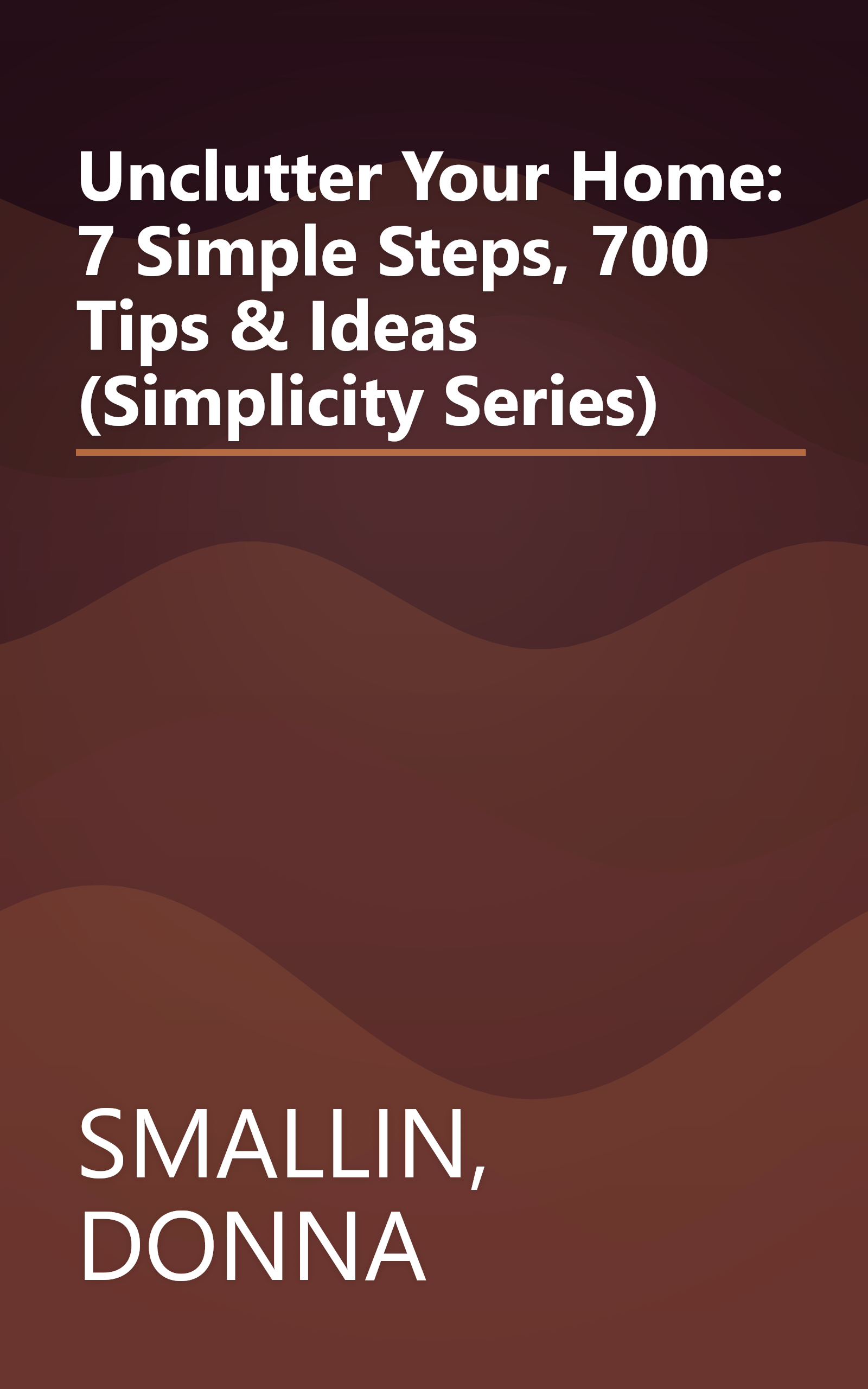 Unclutter Your Home: 7 Simple Steps, 700 Tips & Ideas (Simplicity Series) book cover