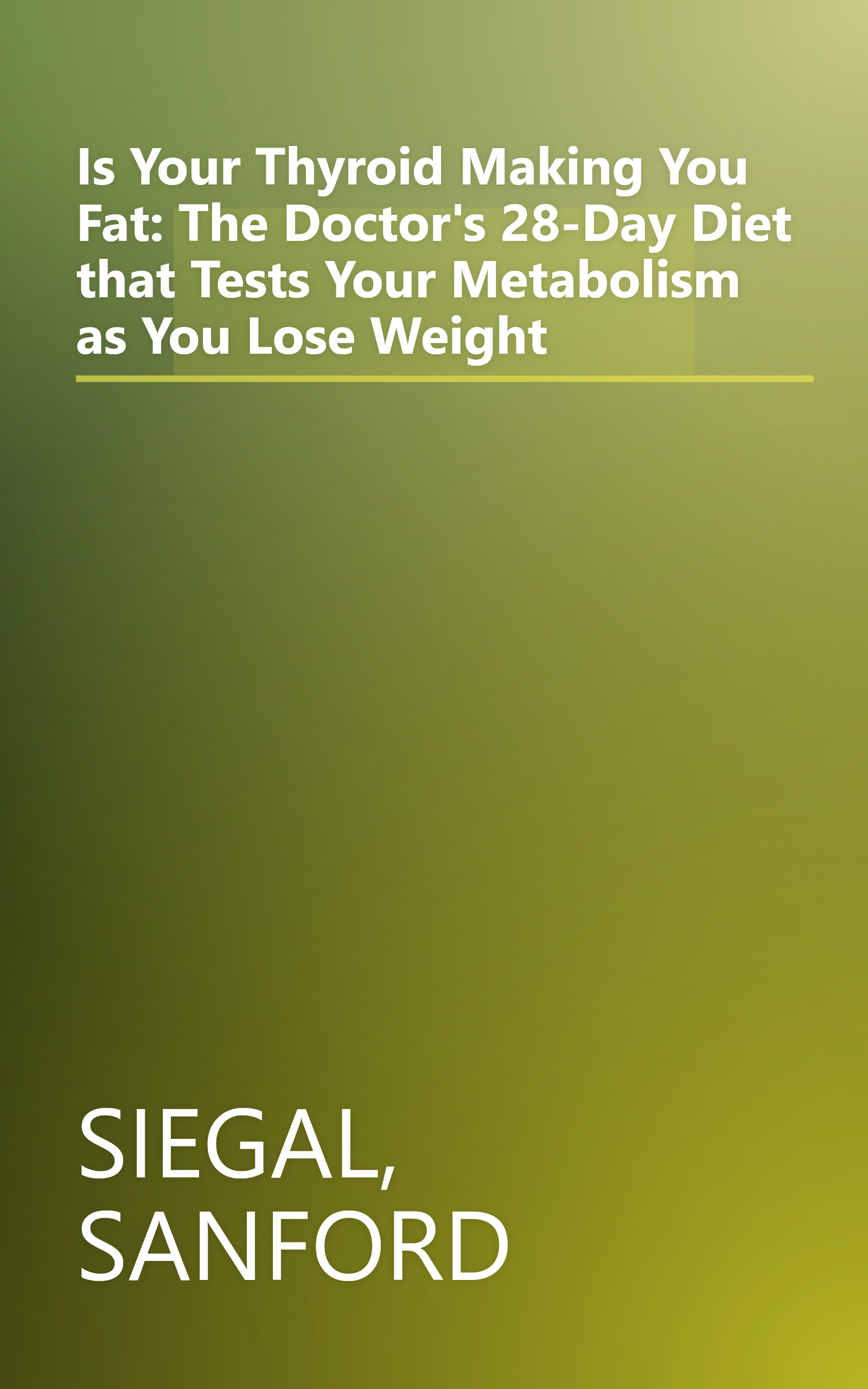 Is Your Thyroid Making You Fat: The Doctor's 28-Day Diet that Tests Your Metabolism as You Lose Weight book cover