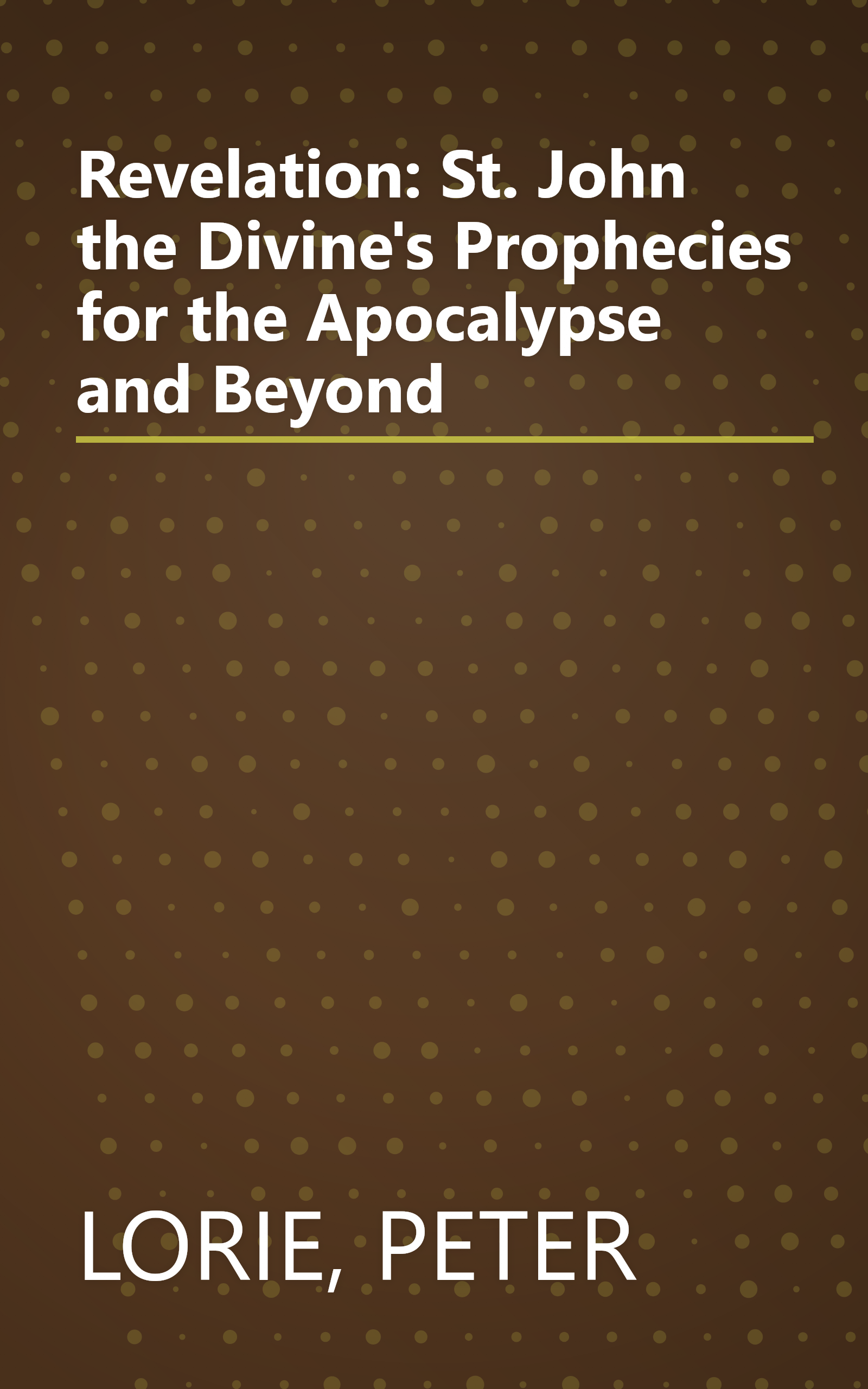 Revelation: St. John the Divine's Prophecies for the Apocalypse and Beyond book cover