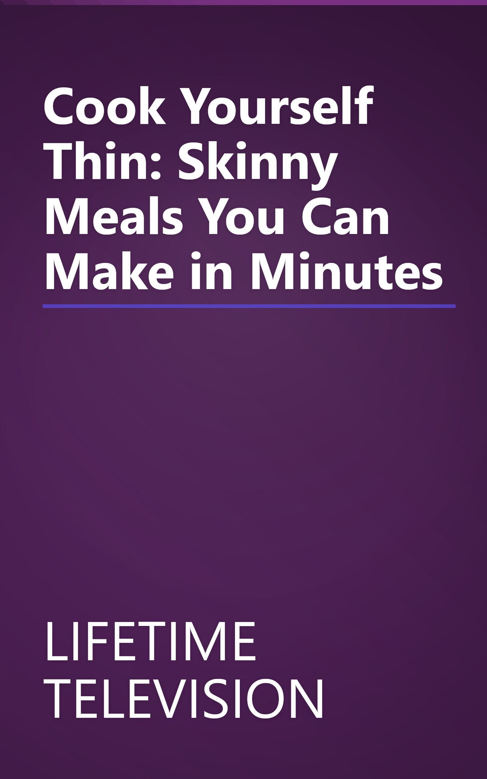 Cook Yourself Thin: Skinny Meals You Can Make in Minutes book cover