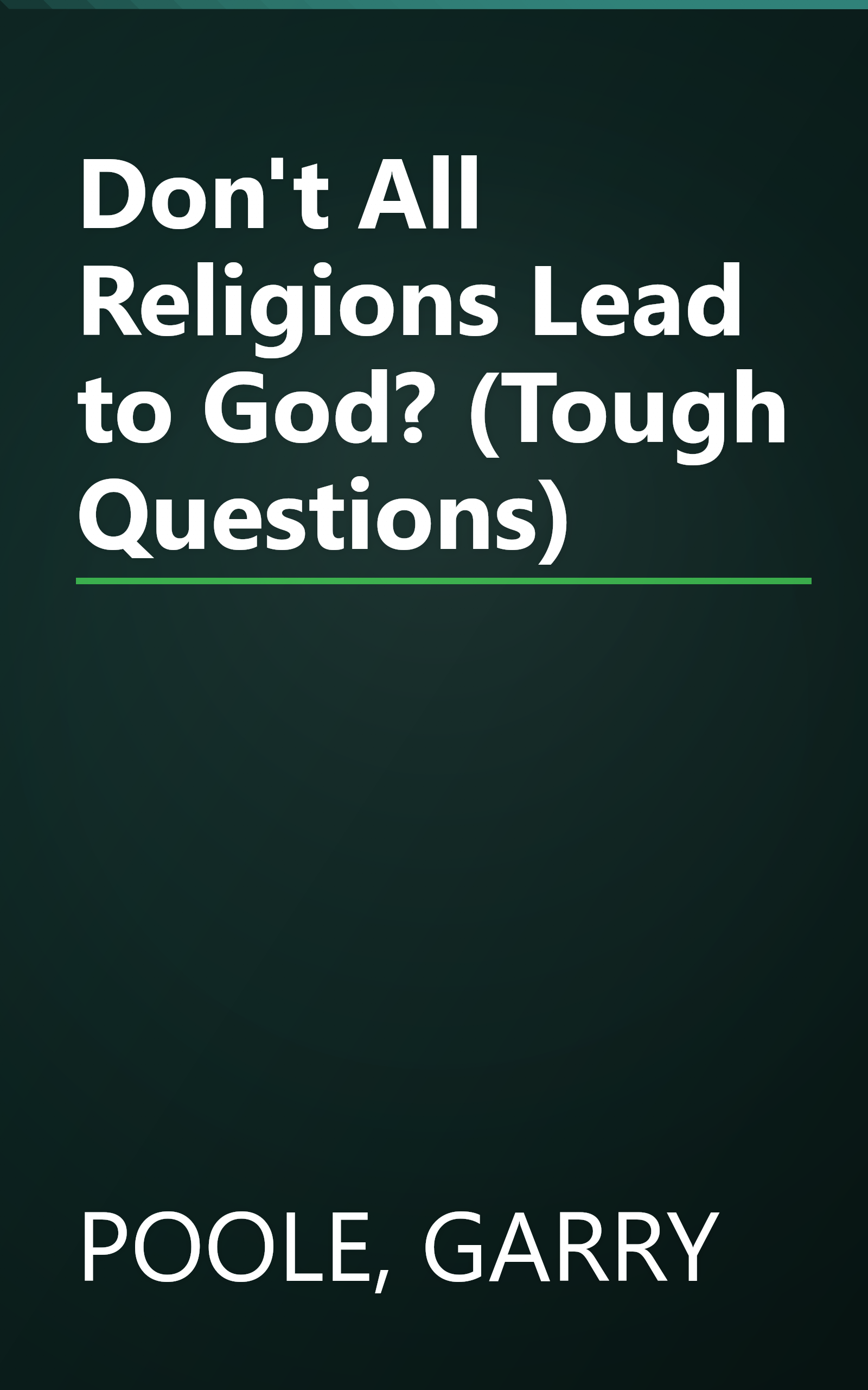 Don't All Religions Lead to God? (Tough Questions) book cover