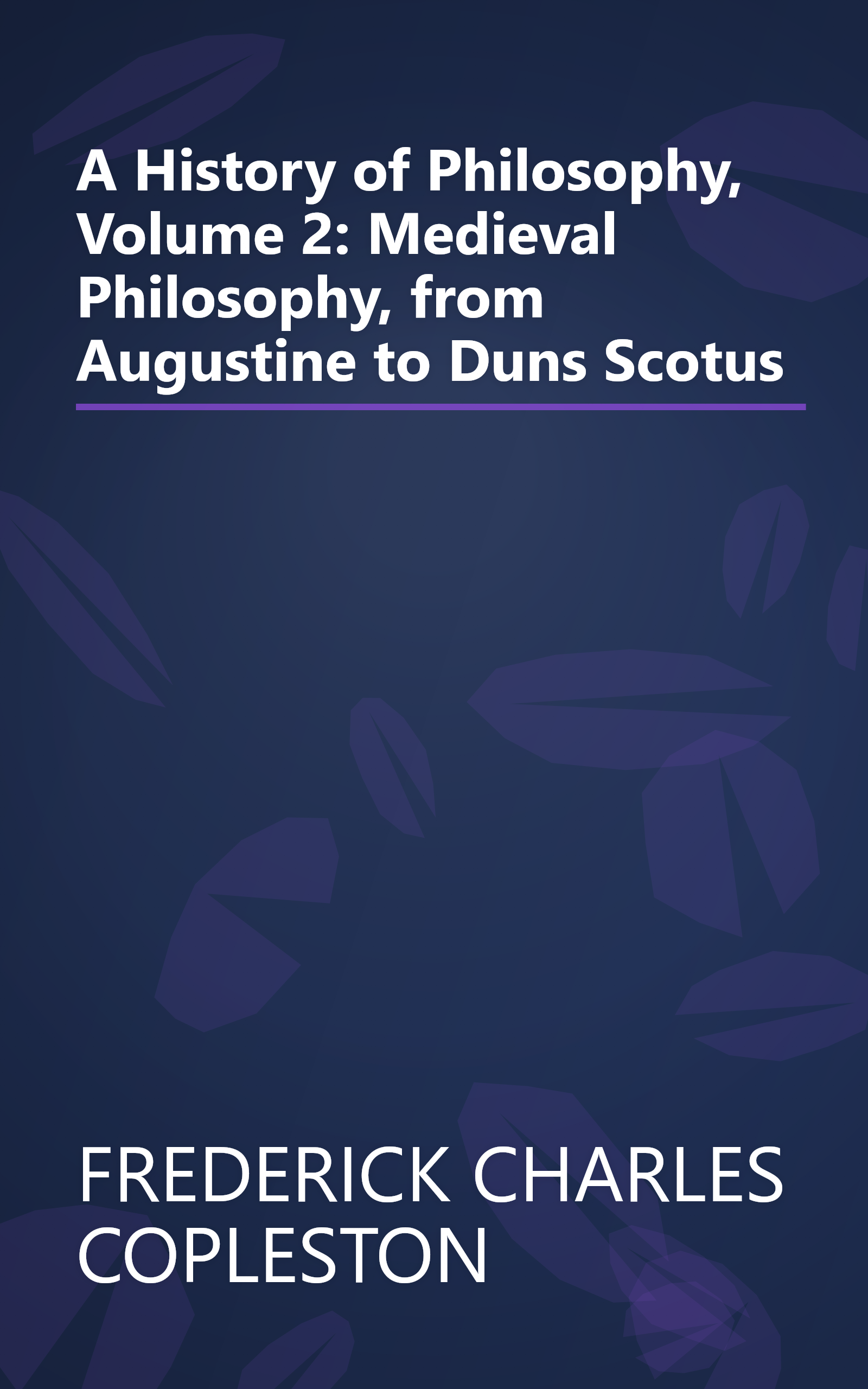 A History of Philosophy, Volume 2: Medieval Philosophy, from Augustine to Duns Scotus book cover