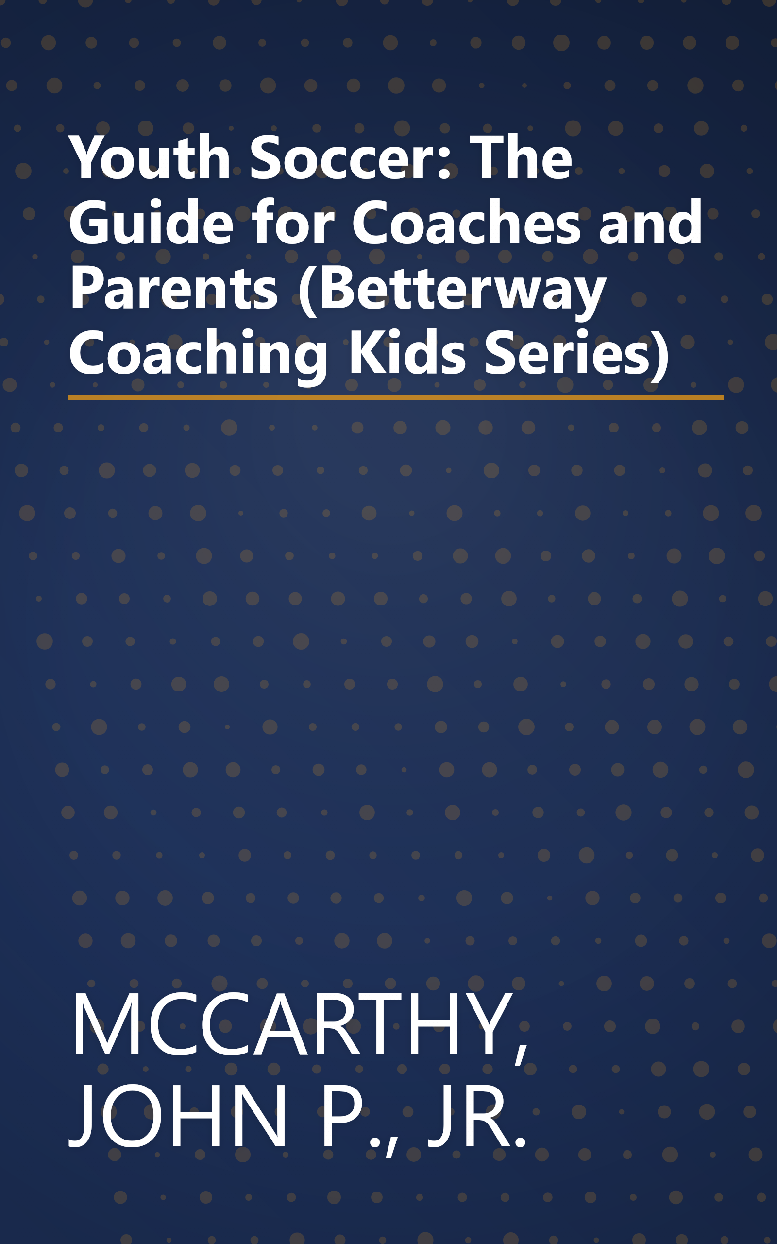 Youth Soccer: The Guide for Coaches and Parents (Betterway Coaching Kids Series) book cover
