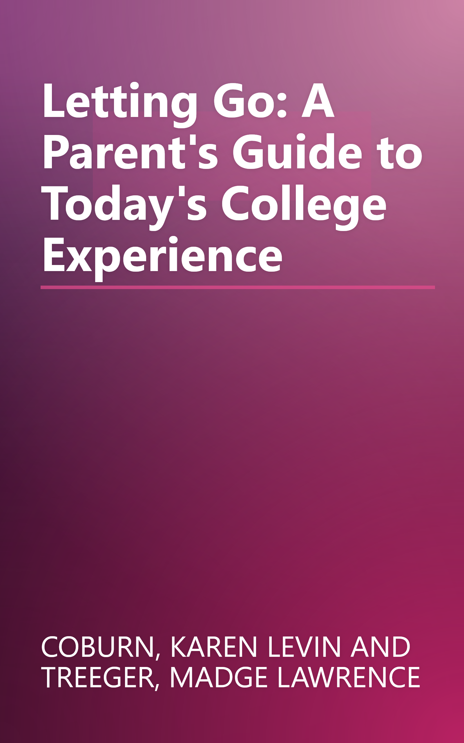 Letting Go: A Parent's Guide to Today's College Experience book cover
