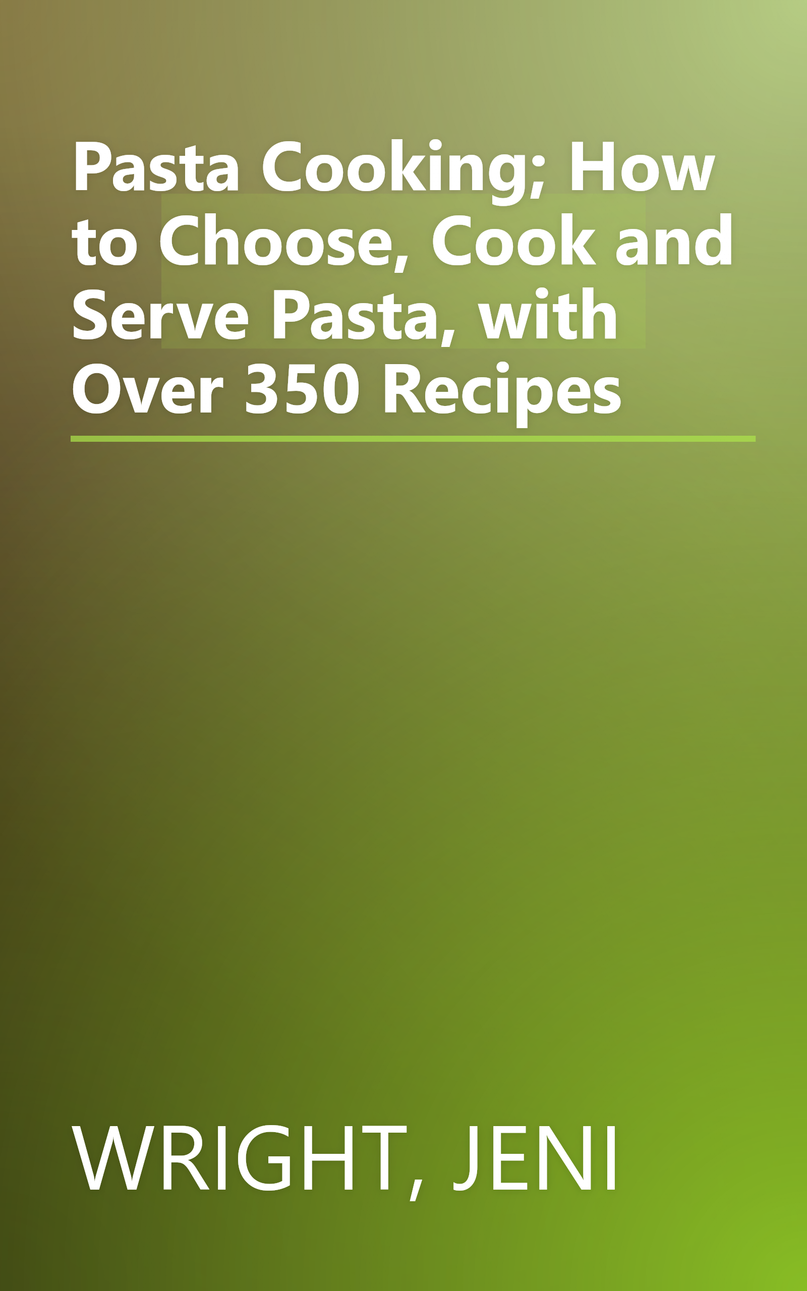 Pasta Cooking; How to Choose, Cook and Serve Pasta, with Over 350 Recipes book cover