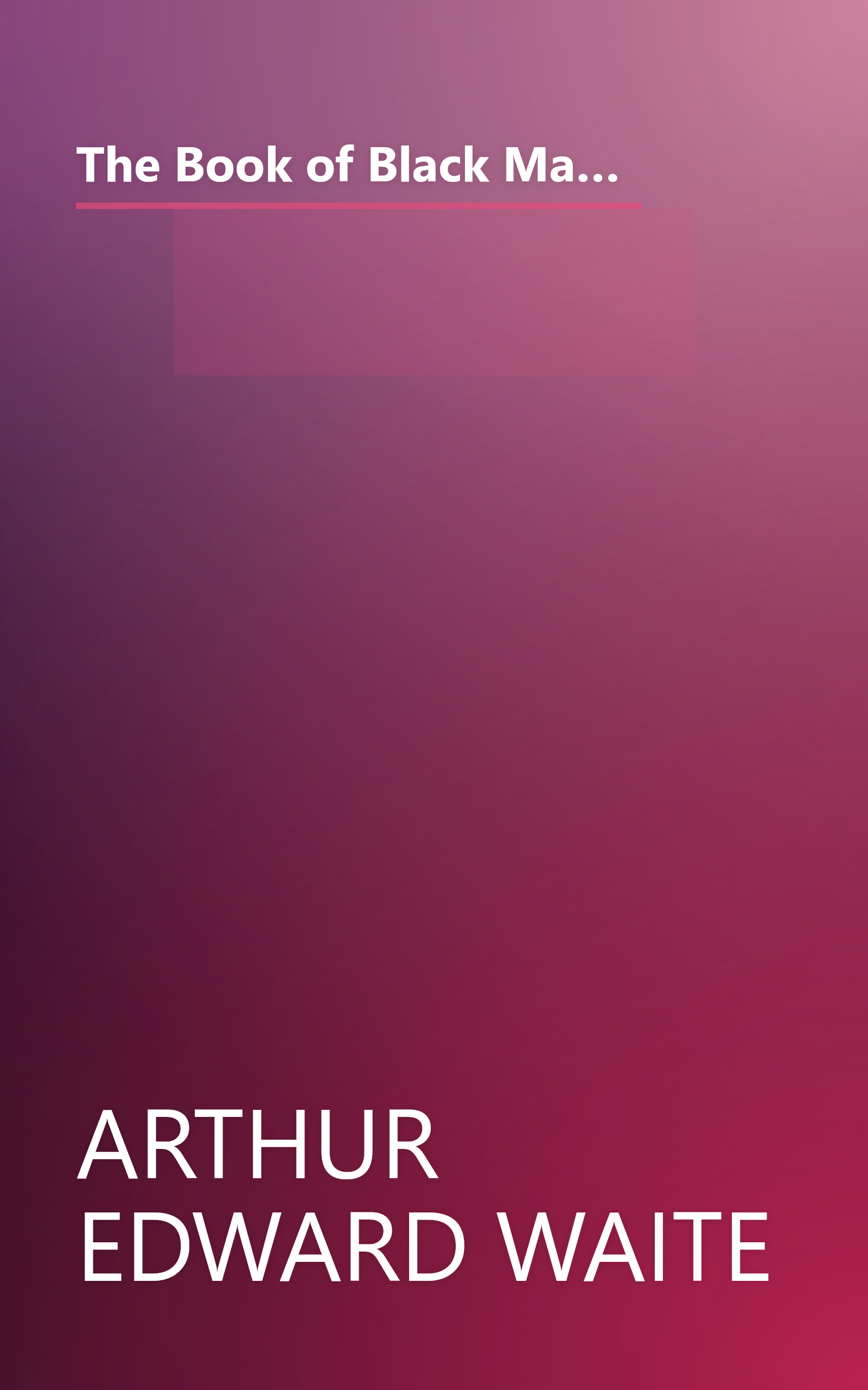 The Book of Black Magic: Including the Rites and Mysteries of Goetic Theurgy, Sorcery and Infernal Necromancy book cover