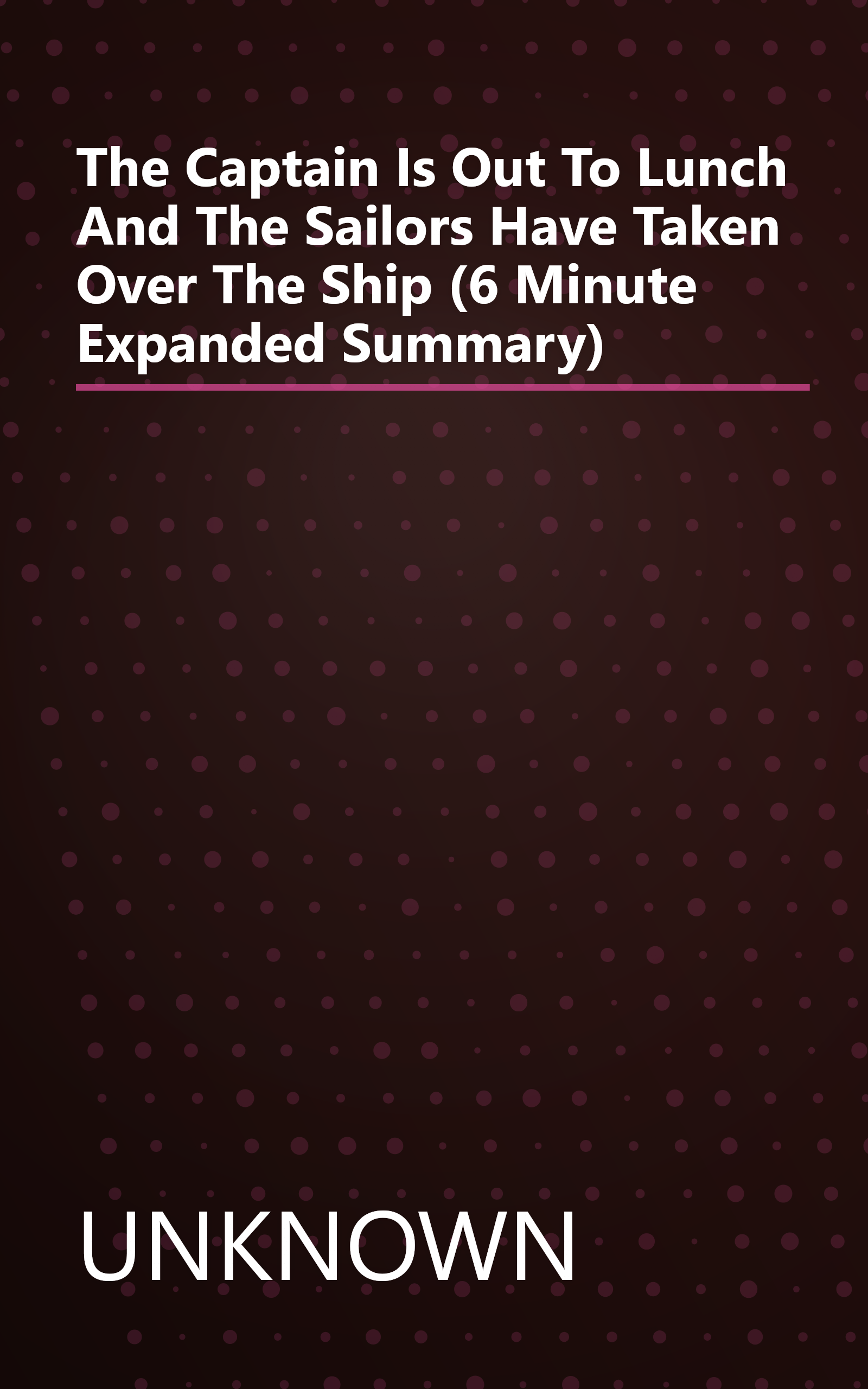 The Captain Is Out To Lunch And The Sailors Have Taken Over The Ship (6 Minute   Expanded Summary) book cover