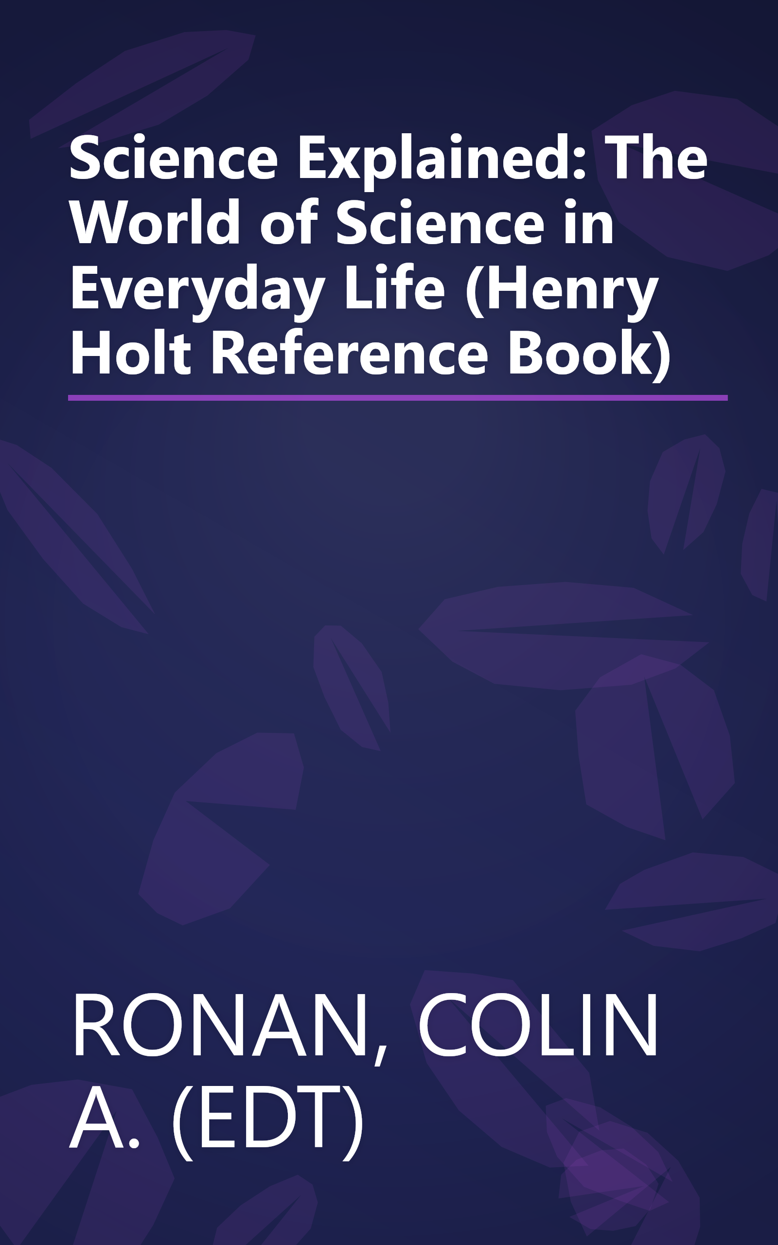 Science Explained: The World of Science in Everyday Life (Henry Holt Reference Book) book cover