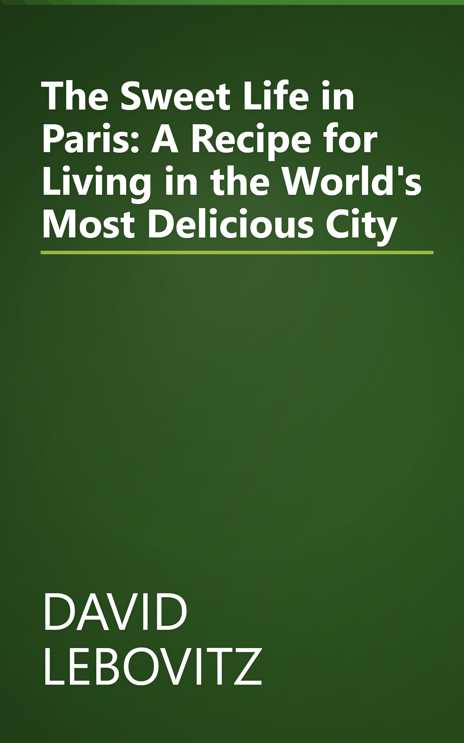 The Sweet Life in Paris: A Recipe for Living in the World's Most Delicious City book cover