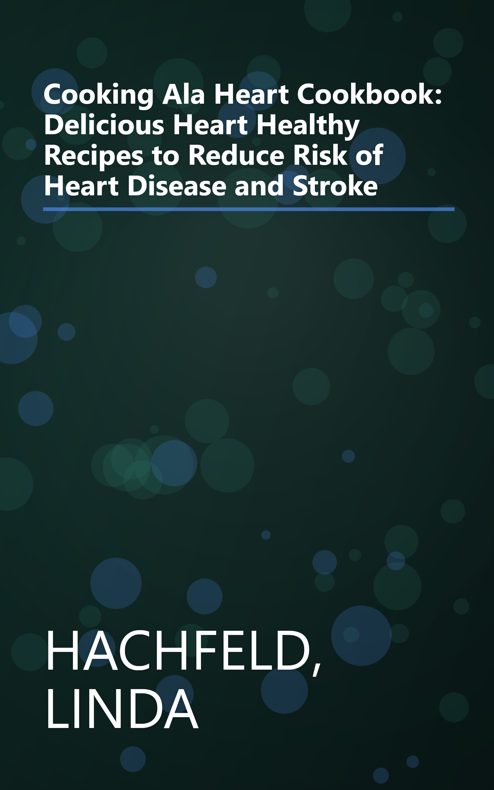 Cooking Ala Heart Cookbook: Delicious Heart Healthy Recipes to Reduce Risk of Heart Disease and Stroke book cover