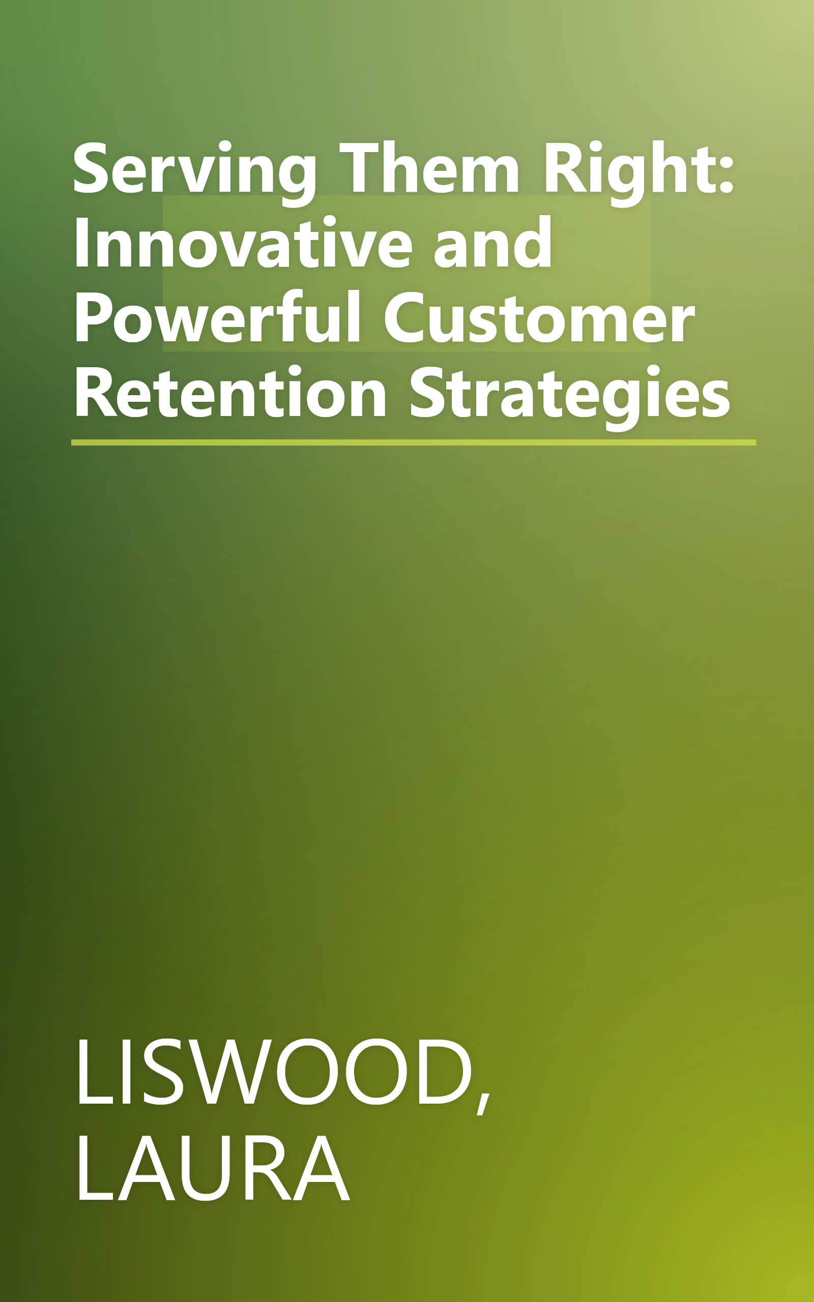 Serving Them Right: Innovative and Powerful Customer Retention Strategies book cover
