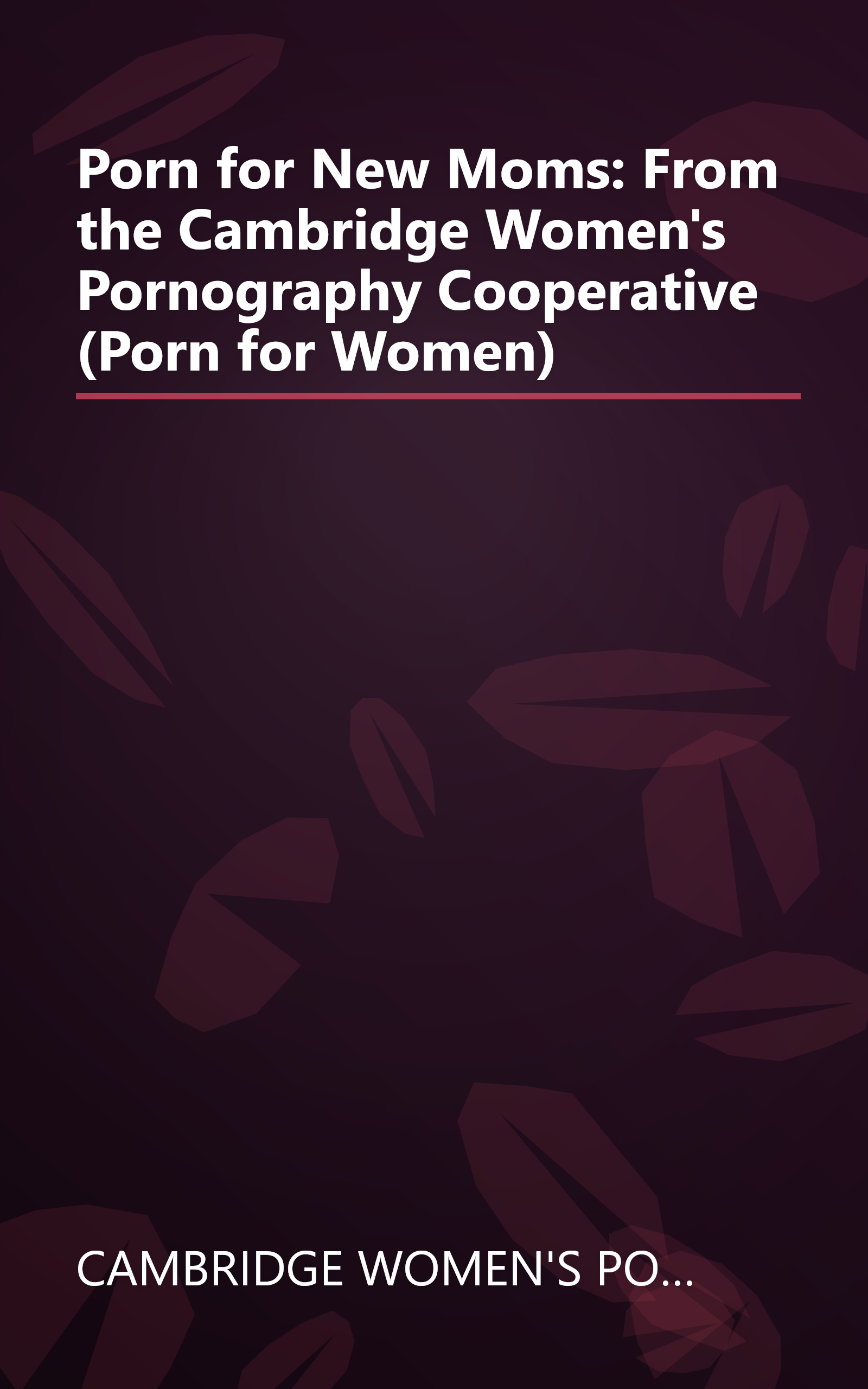 Porn for New Moms: From the Cambridge Women's Pornography Cooperative (Porn for Women) book cover