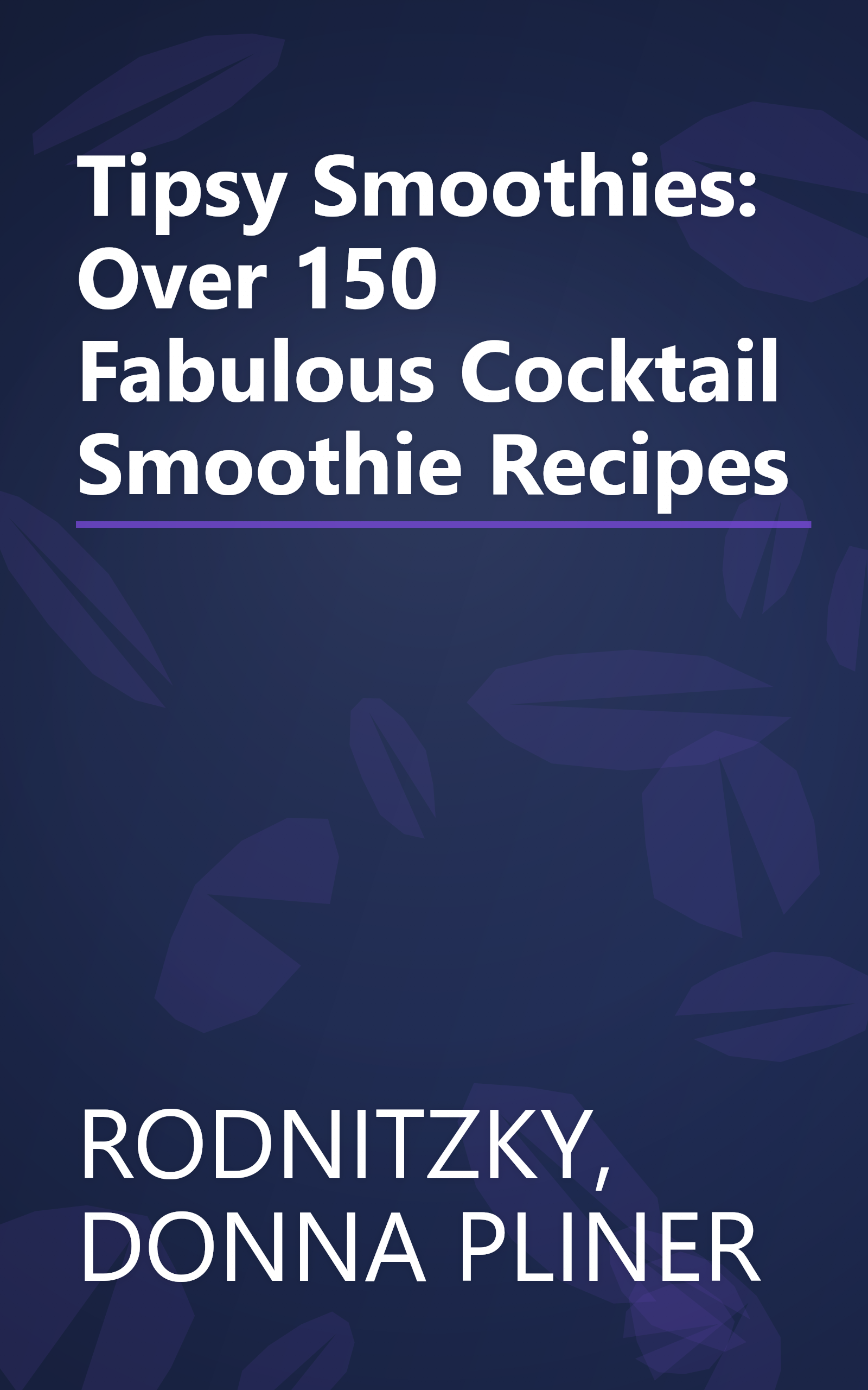 Tipsy Smoothies: Over 150 Fabulous Cocktail Smoothie Recipes book cover