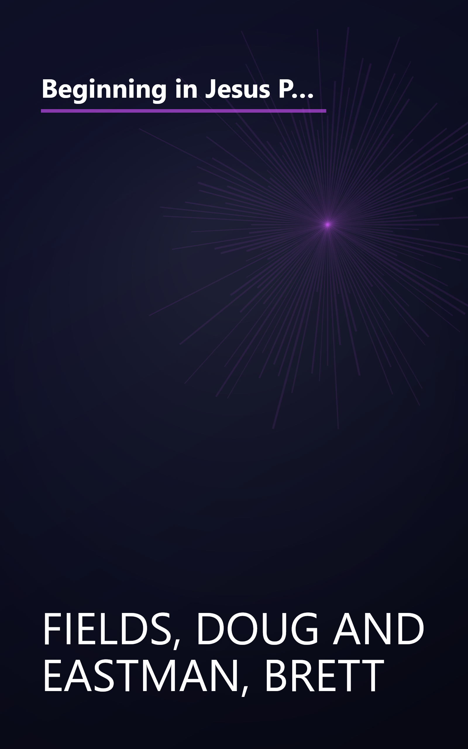 Beginning in Jesus Participant's Guide: 6 Small Group Sessions on the Life of Christ (Experiencing Christ Together Student Edition) book cover