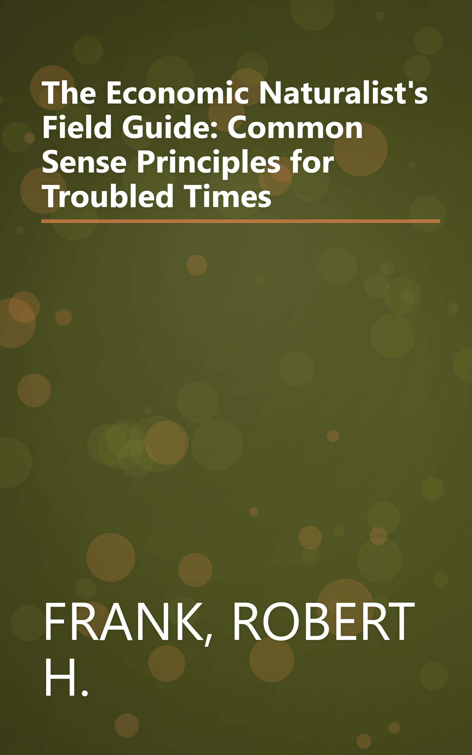 The Economic Naturalist's Field Guide: Common Sense Principles for Troubled Times book cover