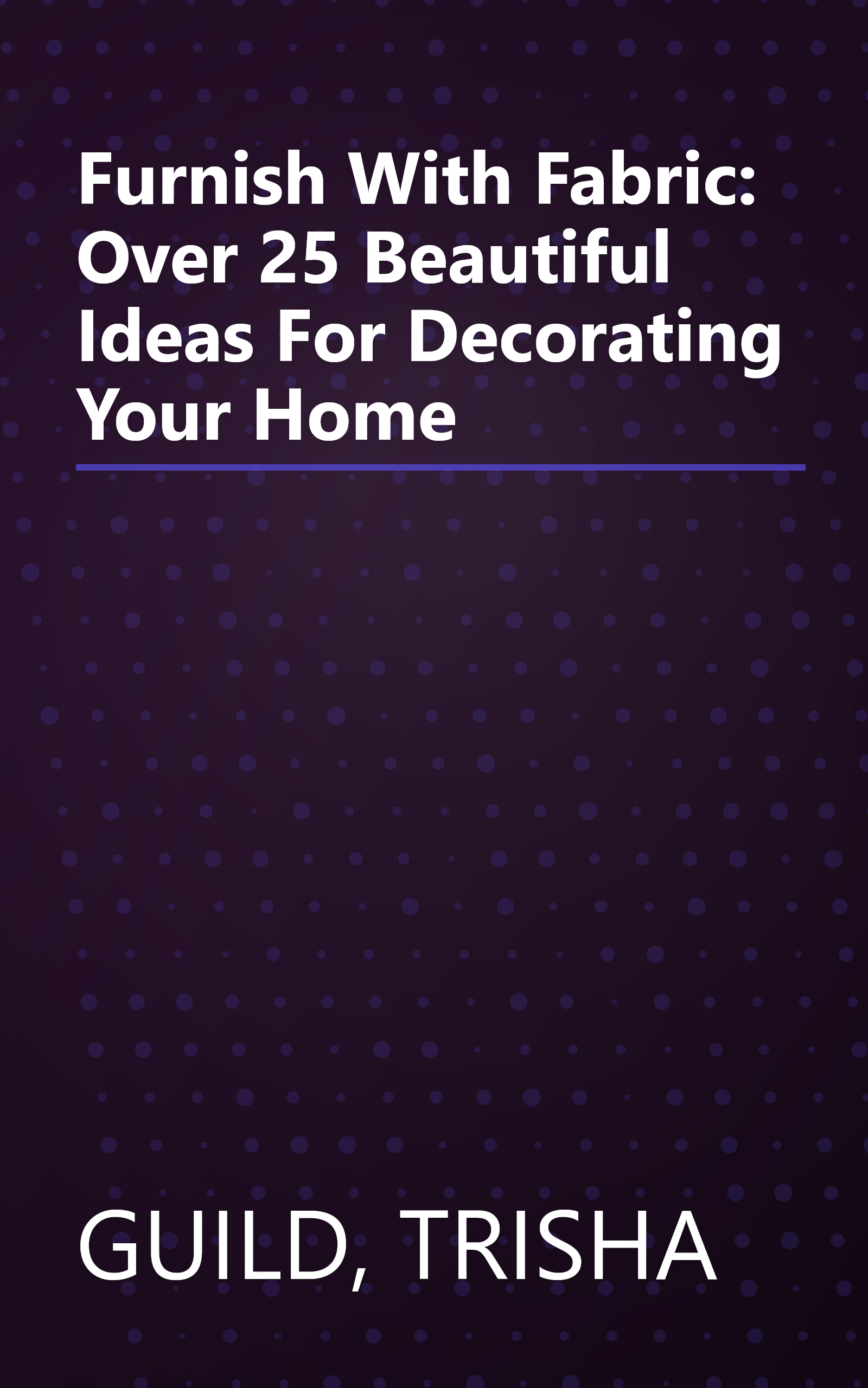 Furnish With Fabric: Over 25 Beautiful Ideas For Decorating Your Home book cover