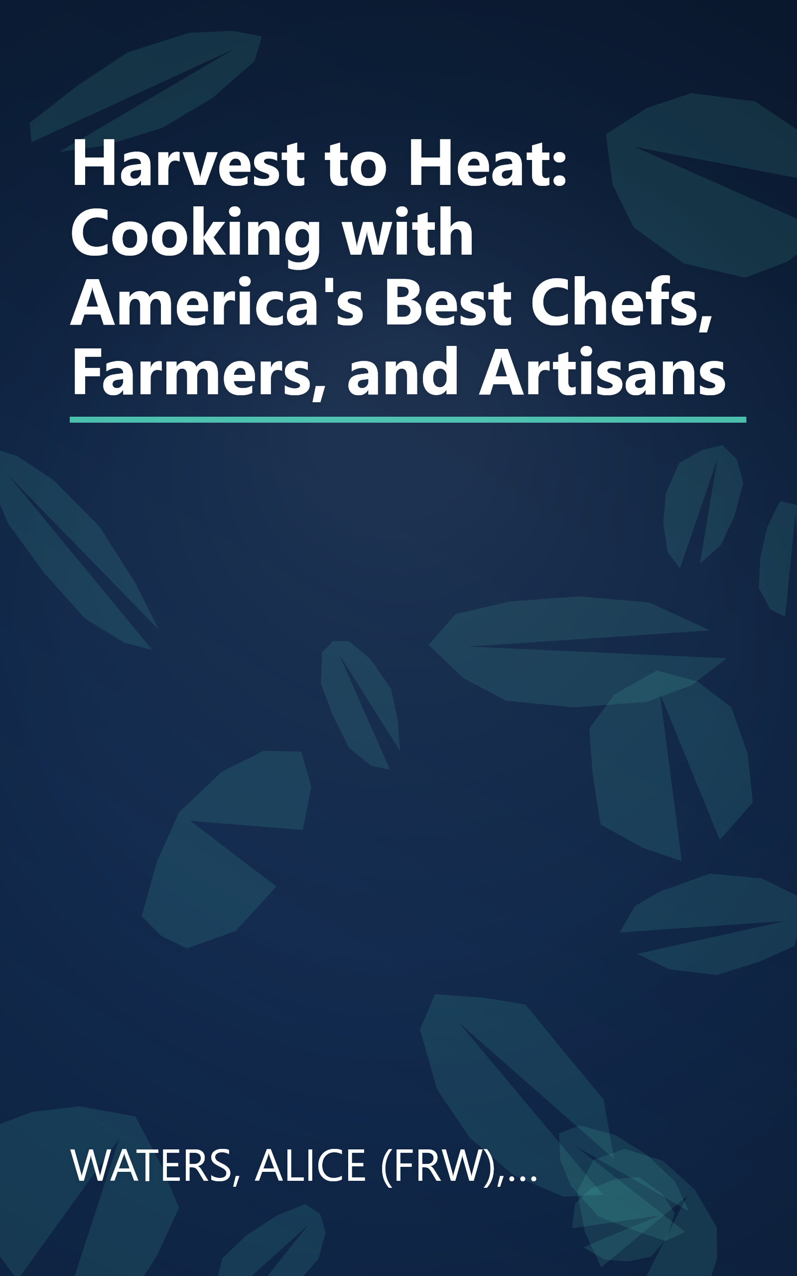 Harvest to Heat: Cooking with America's Best Chefs, Farmers, and Artisans book cover