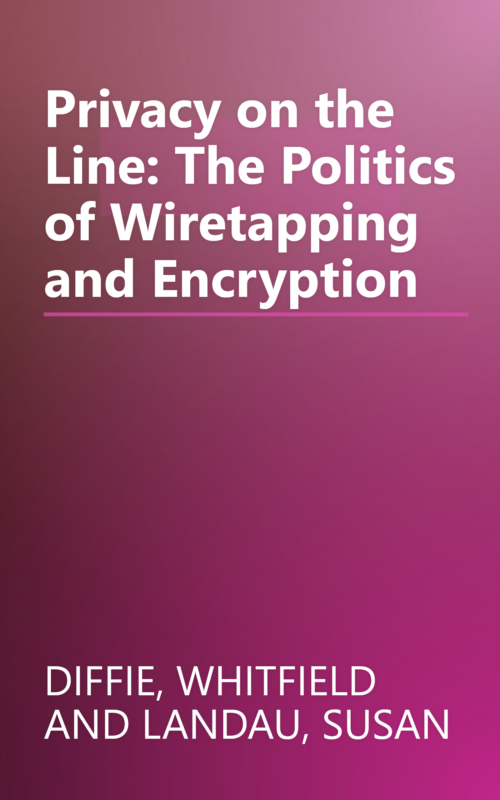Privacy on the Line: The Politics of Wiretapping and Encryption book cover
